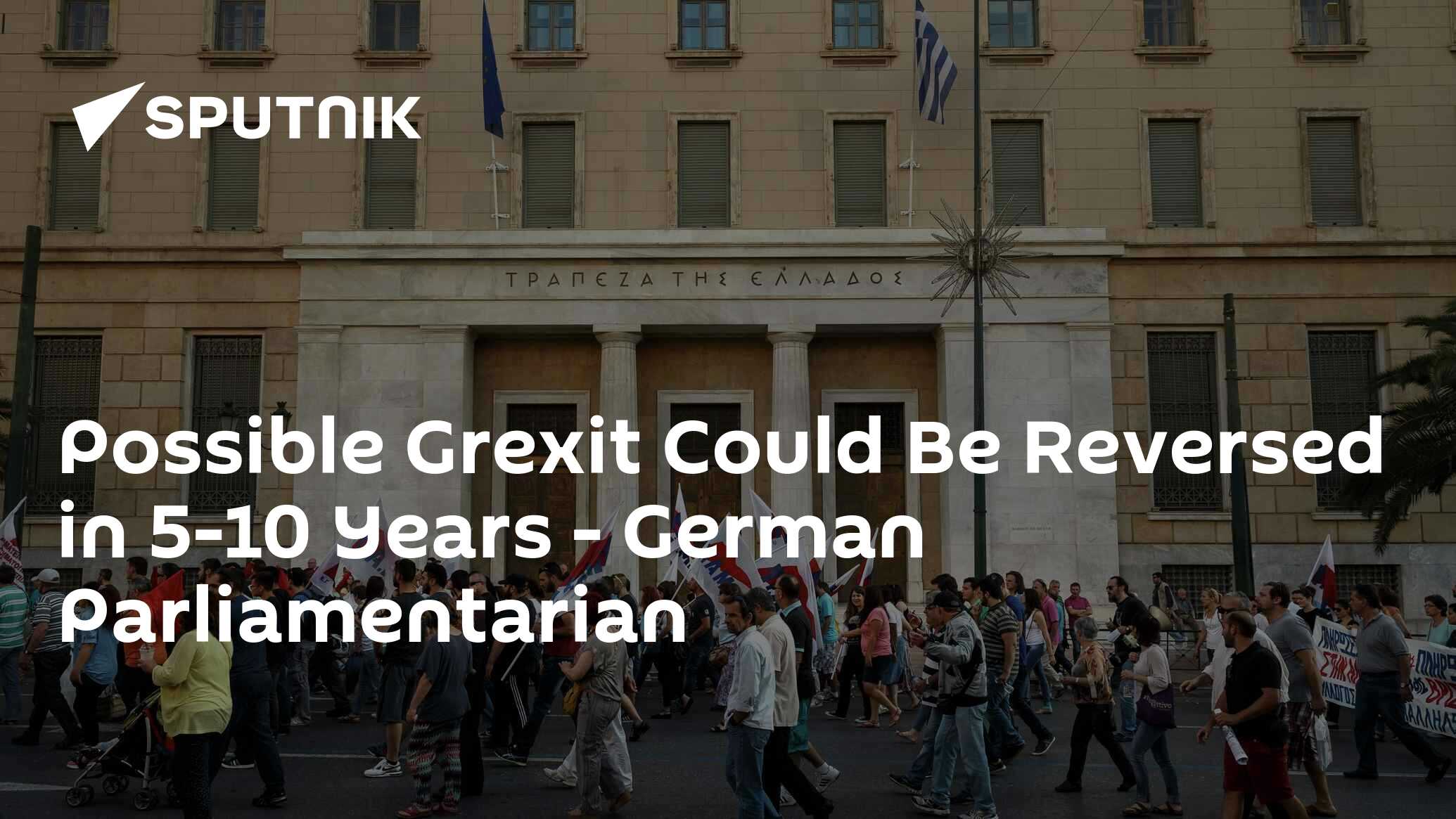 Possible Grexit Could Be Reversed in 5-10 Years - German ...