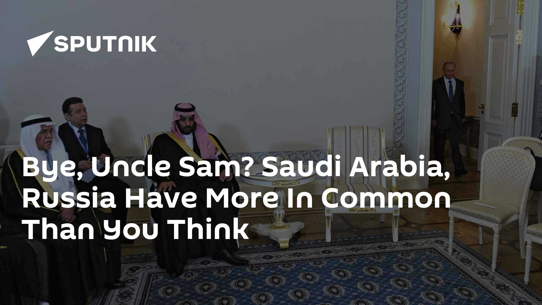 Bye, Uncle Sam? Saudi Arabia, Russia Have More In Common Than You Think ...