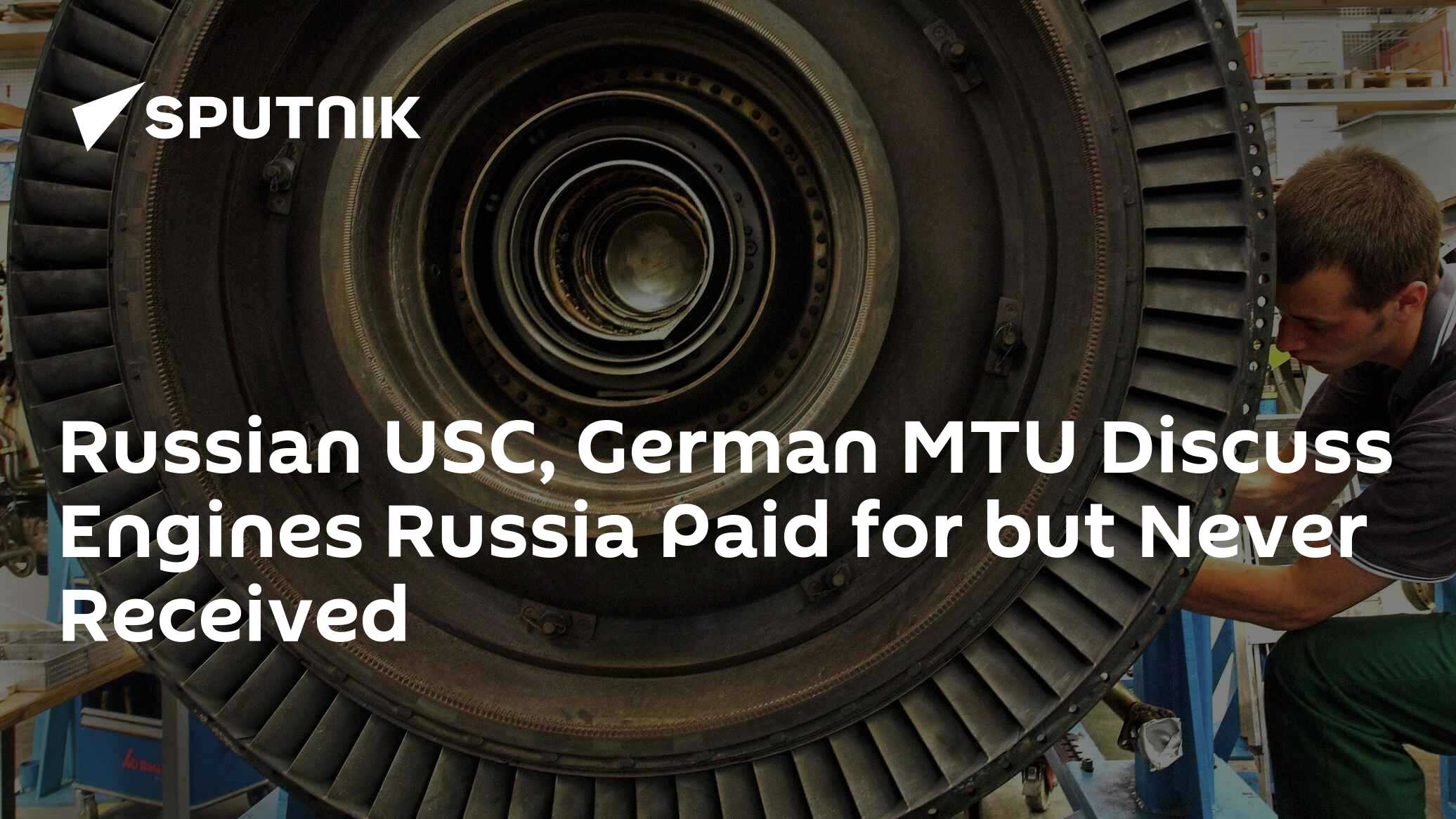 Russian USC, German MTU Discuss Engines Russia Paid for but Never ...