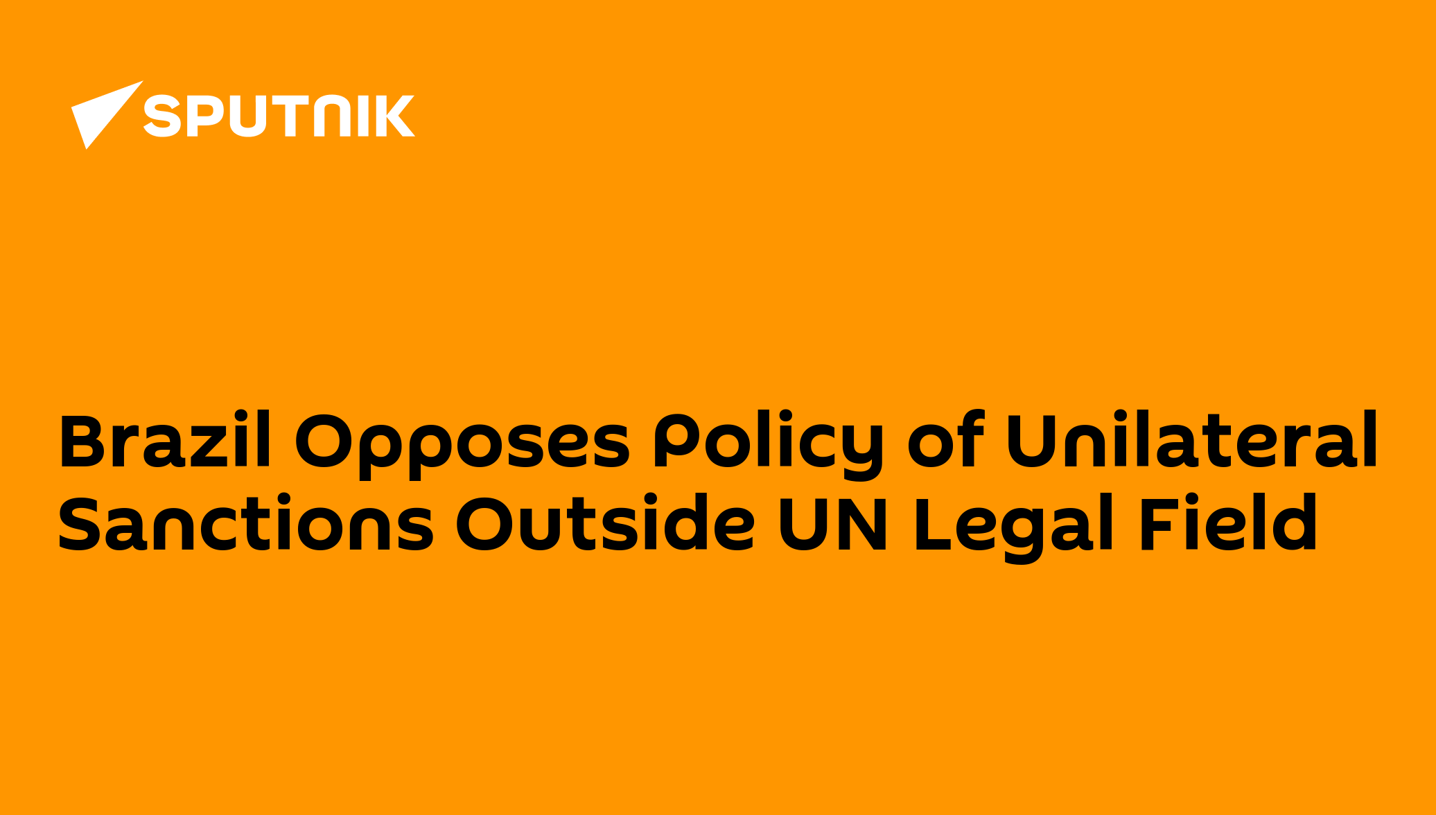 Brazil Opposes Policy of Unilateral Sanctions Outside UN Legal Field ...