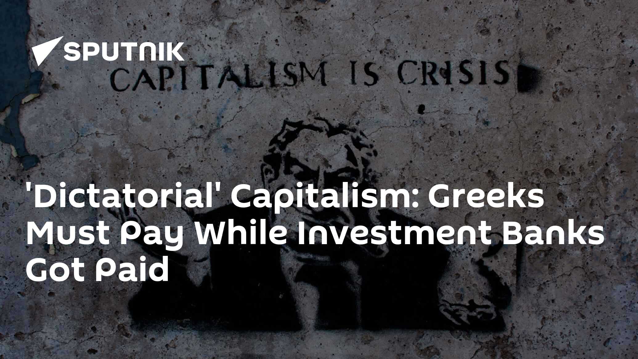 'Dictatorial' Capitalism: Greeks Must Pay While Investment Banks Got ...