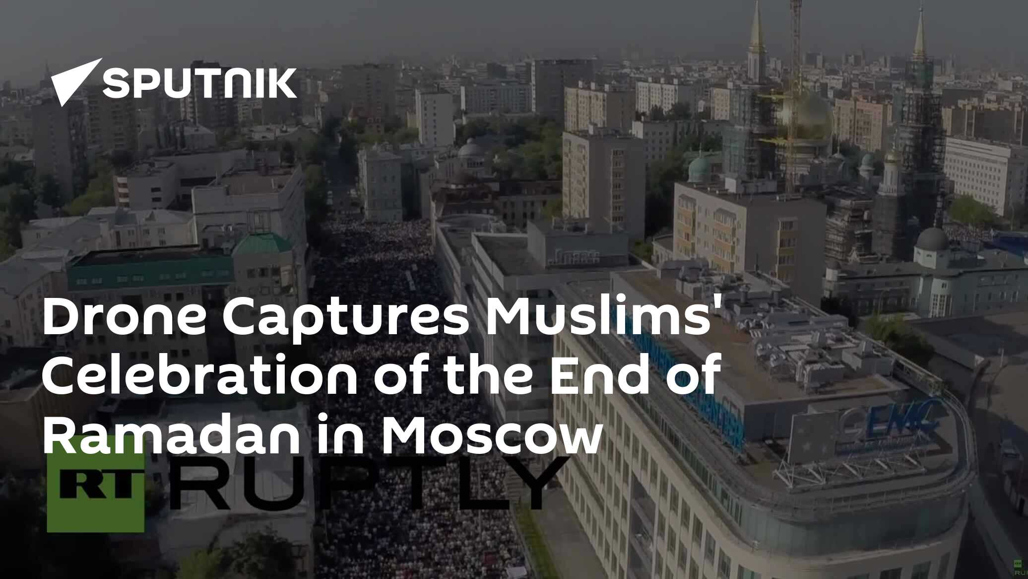 Drone Captures Muslims' Celebration of the End of Ramadan in Moscow ...