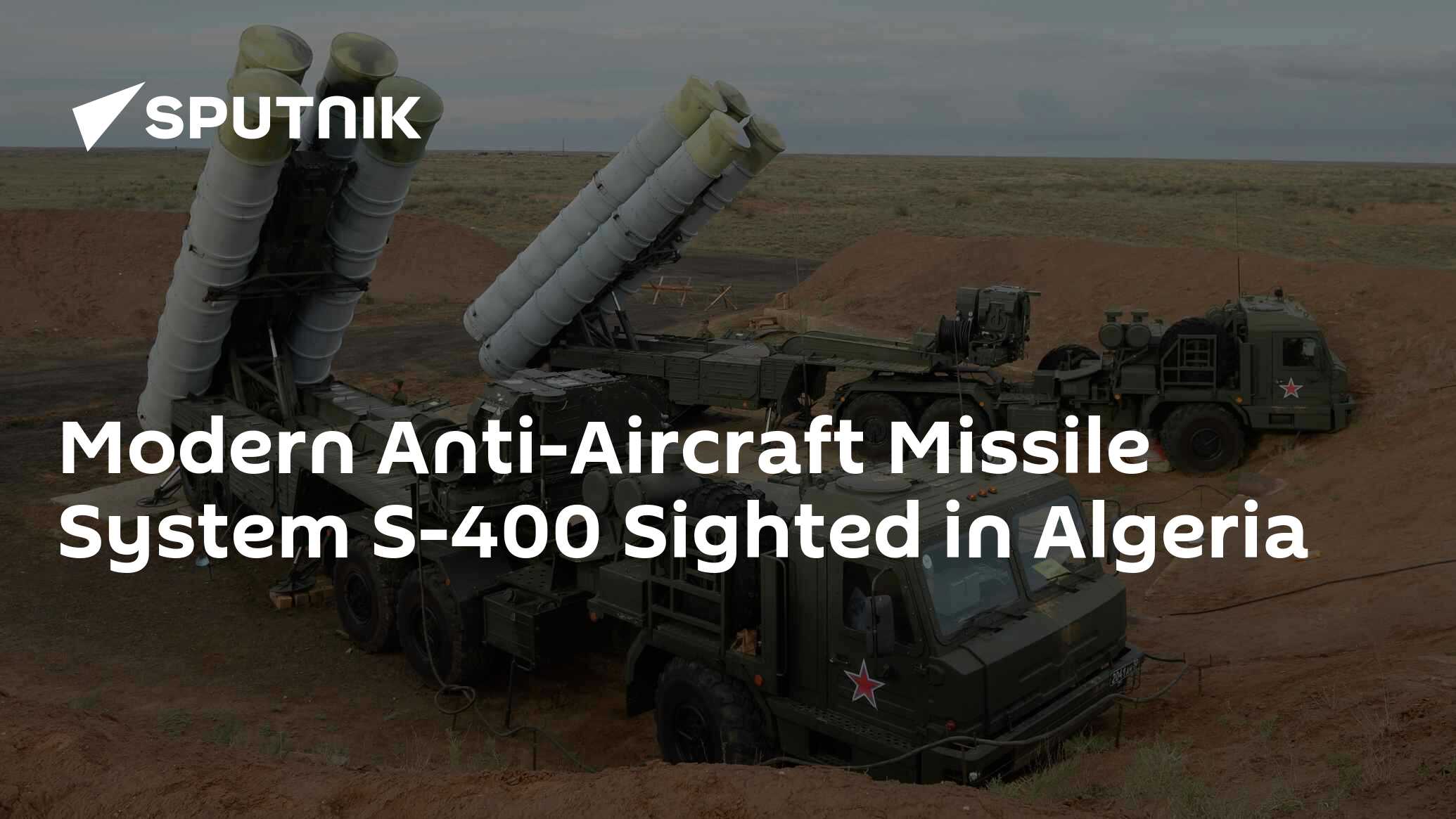 Modern Anti-Aircraft Missile System S-400 Sighted in Algeria - 21.07. ...