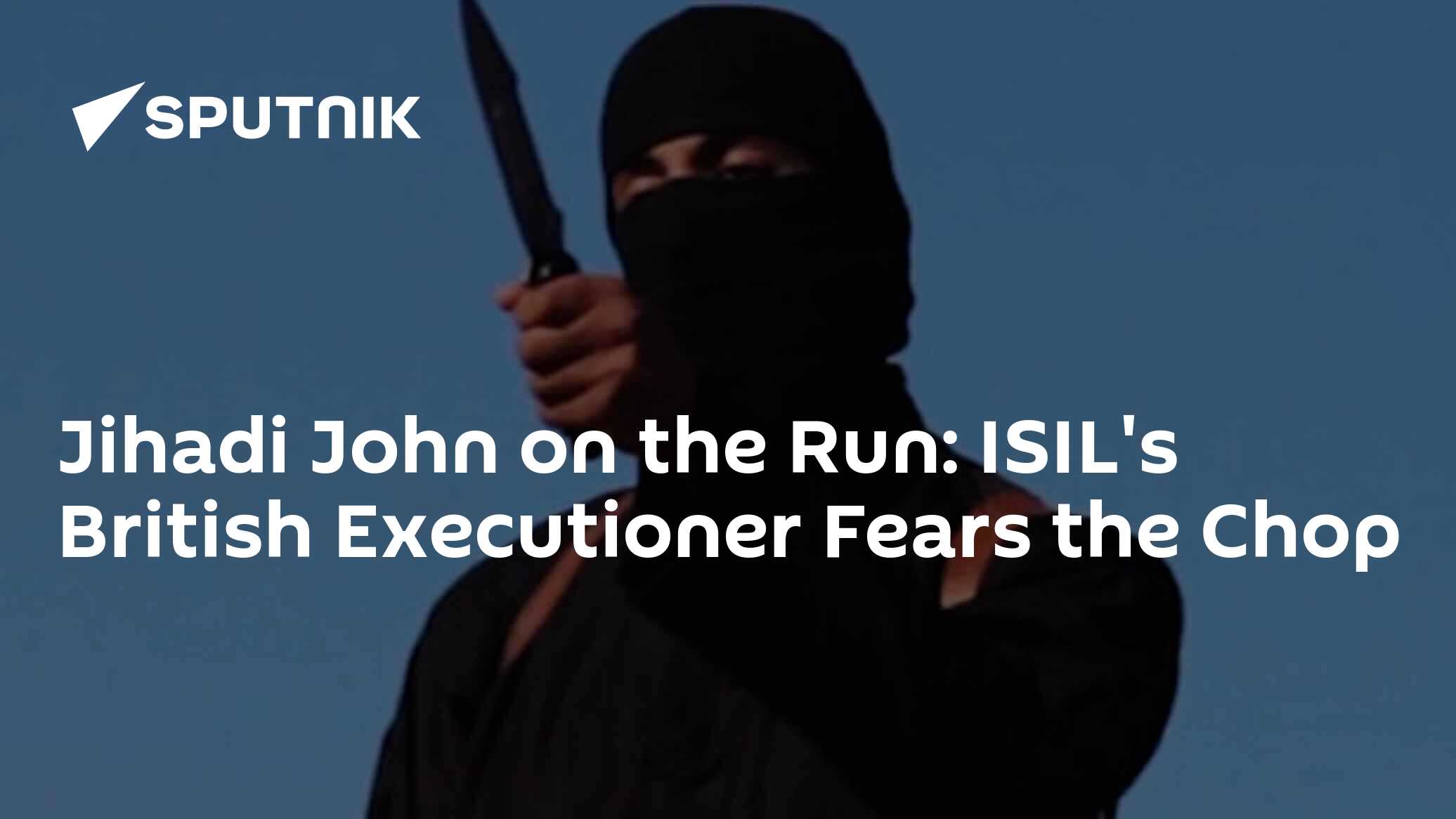 Jihadi John on the Run: ISIL's British Executioner Fears the Chop - 26. ...