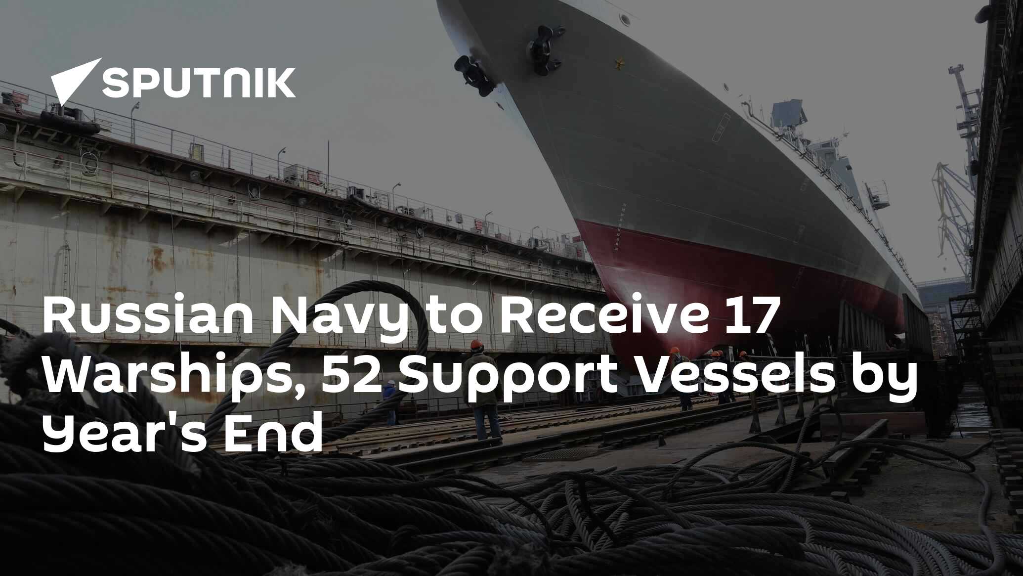 Russian Navy to Receive 17 Warships, 52 Support Vessels by Year's End ...