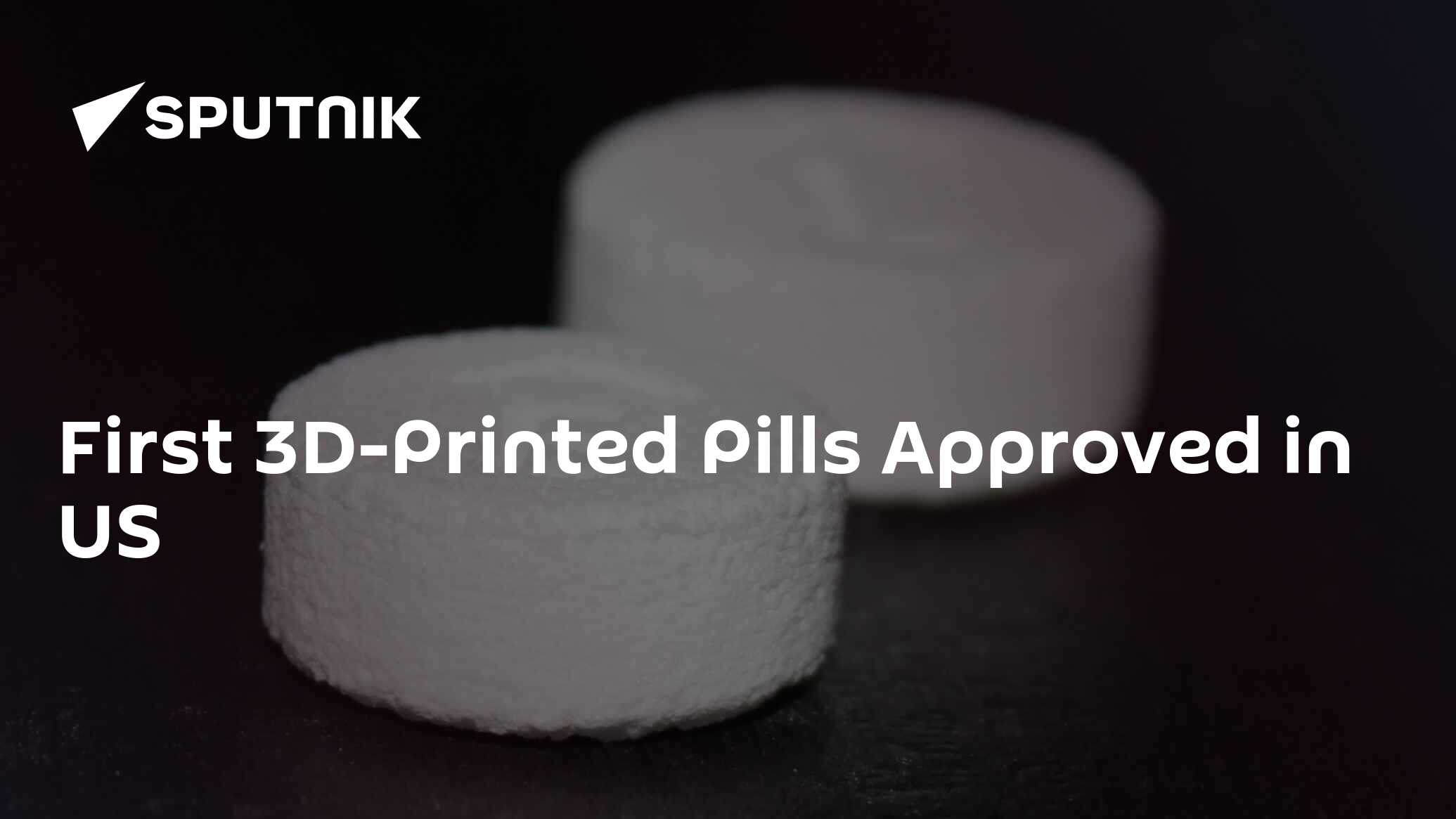First 3D-Printed Pills Approved in US - 04.08.2015, Sputnik International