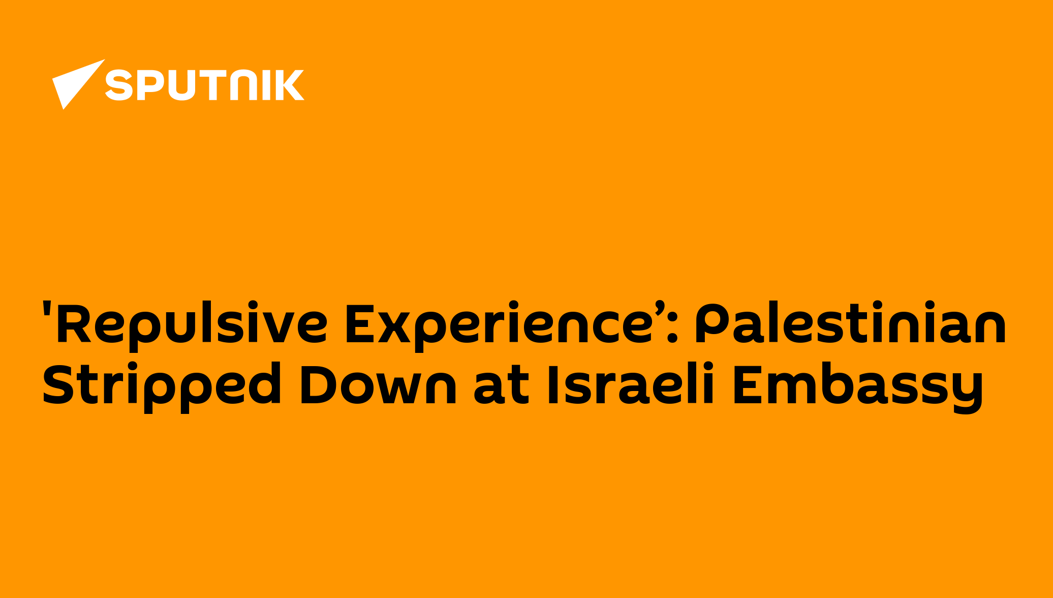 'Repulsive Experience’: Palestinian Stripped Down at Israeli Embassy ...