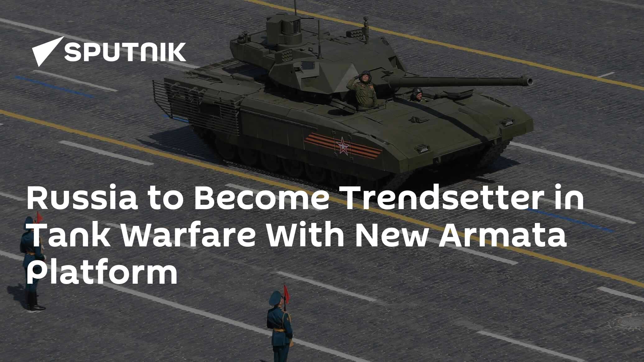 Russia to Become Trendsetter in Tank Warfare With New Armata Platform ...