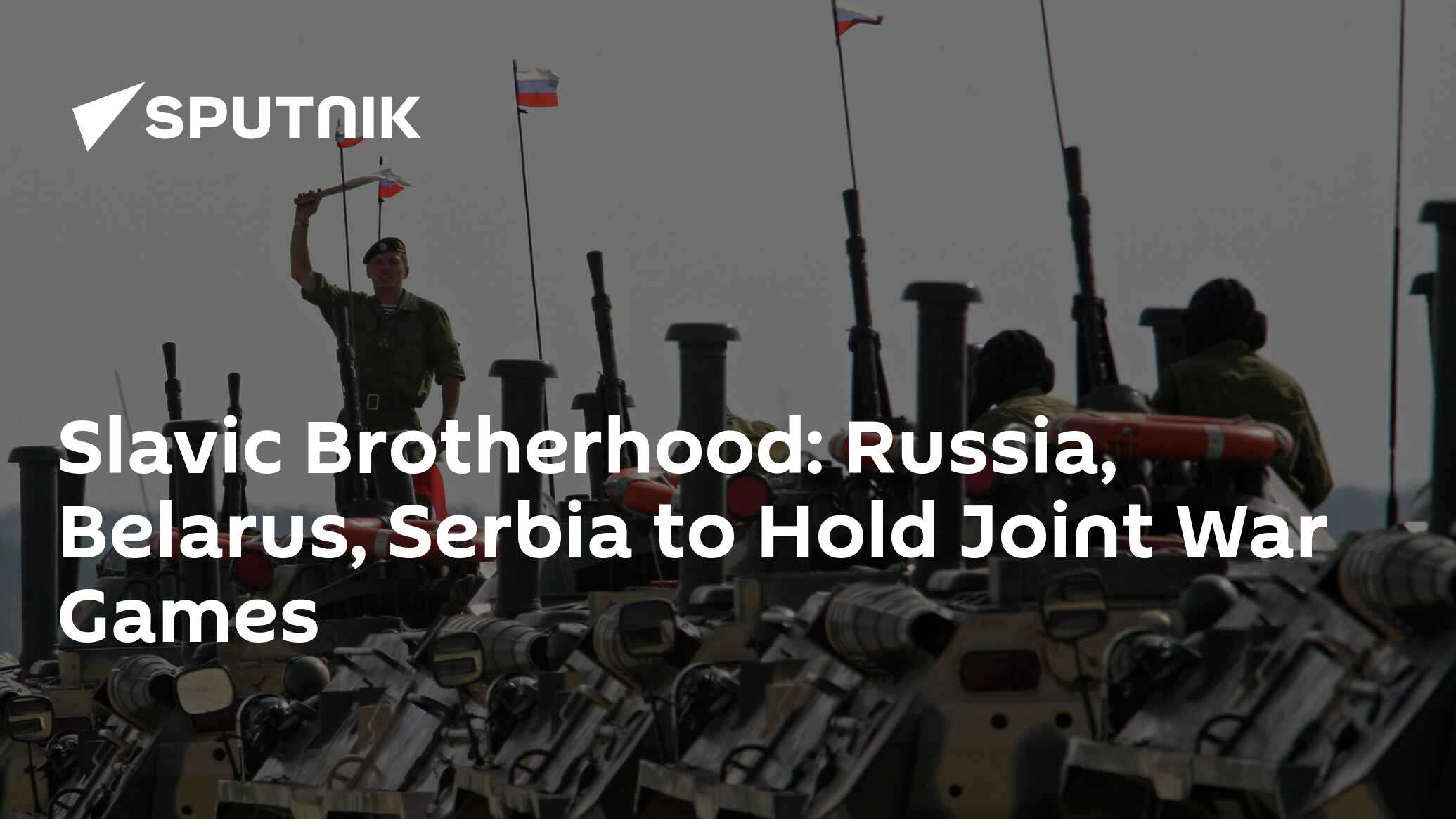Slavic Brotherhood: Russia, Belarus, Serbia to Hold Joint War Games ...
