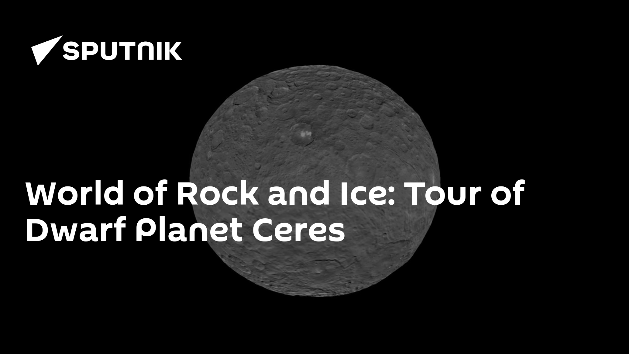 World of Rock and Ice: Tour of Dwarf Planet Ceres - 22.08.2015, Sputnik ...