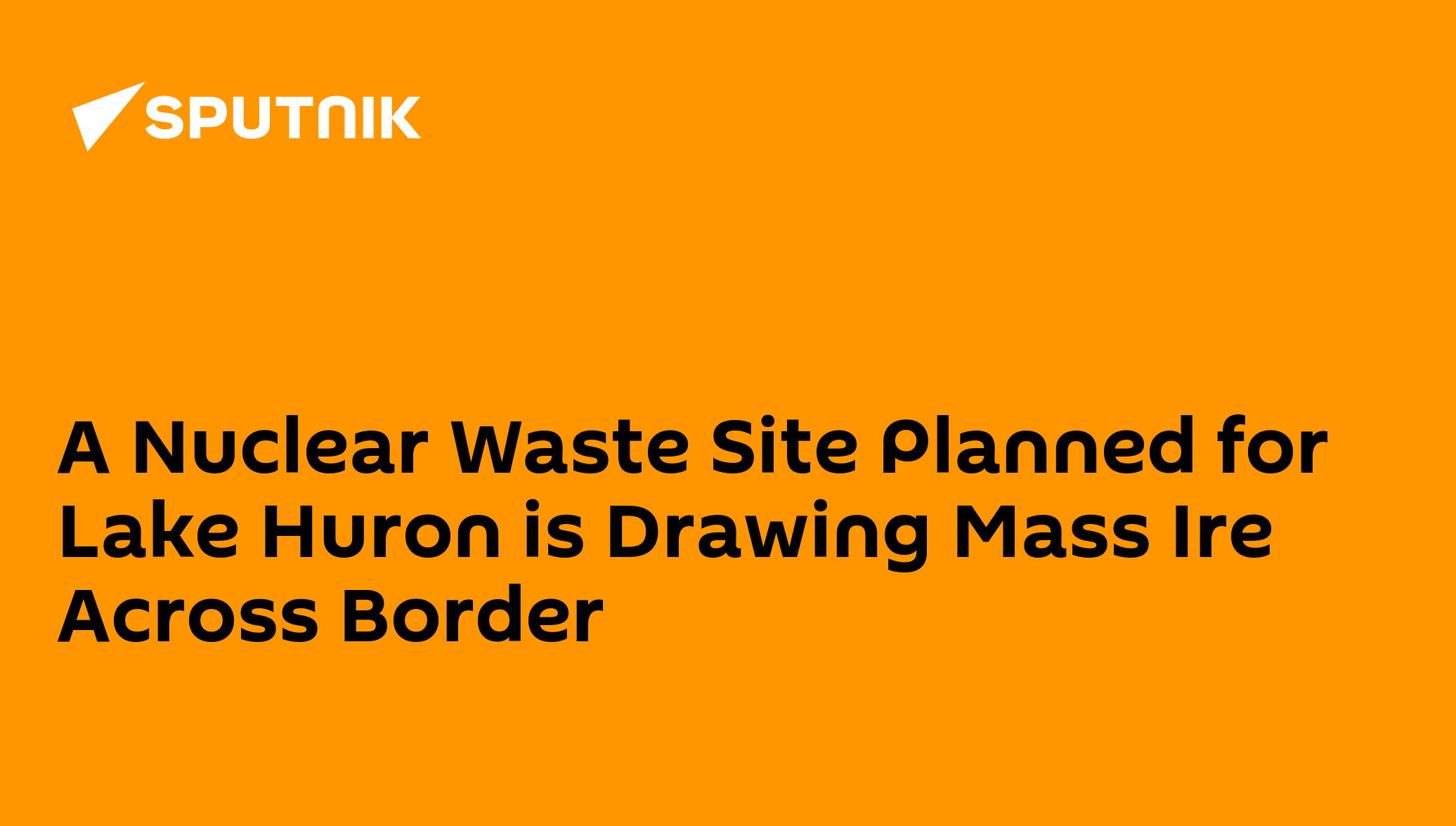 A Nuclear Waste Site Planned for Lake Huron is Drawing Mass Ire Across ...