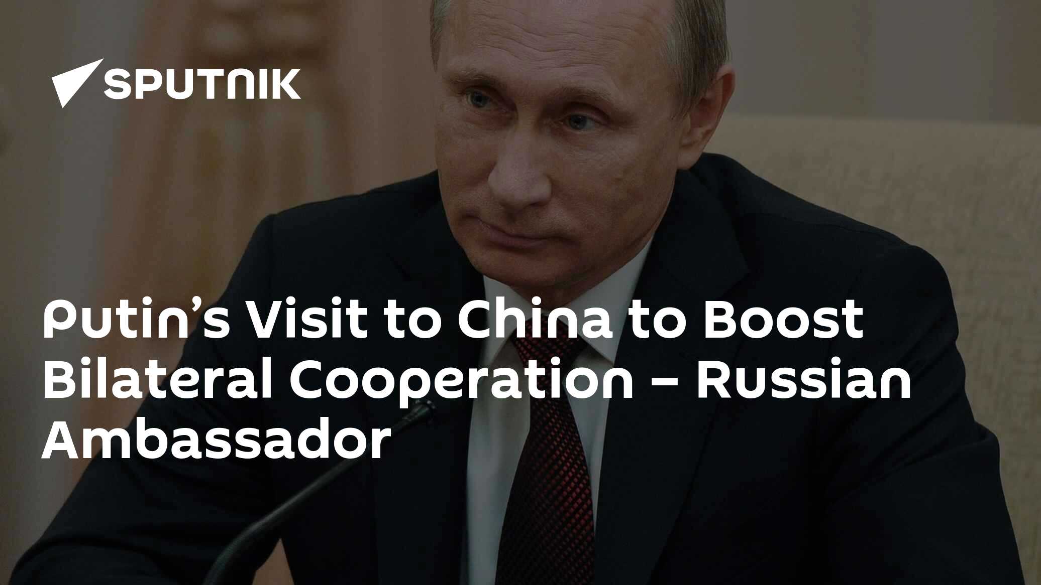 Putin’s Visit to China to Boost Bilateral Cooperation – Russian ...