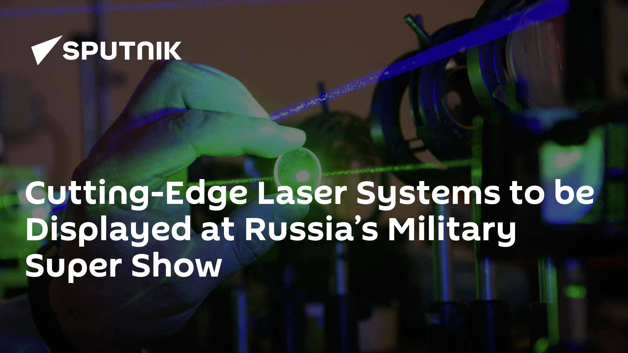 Cutting-Edge Laser Systems to be Displayed at Russia’s Military Super ...