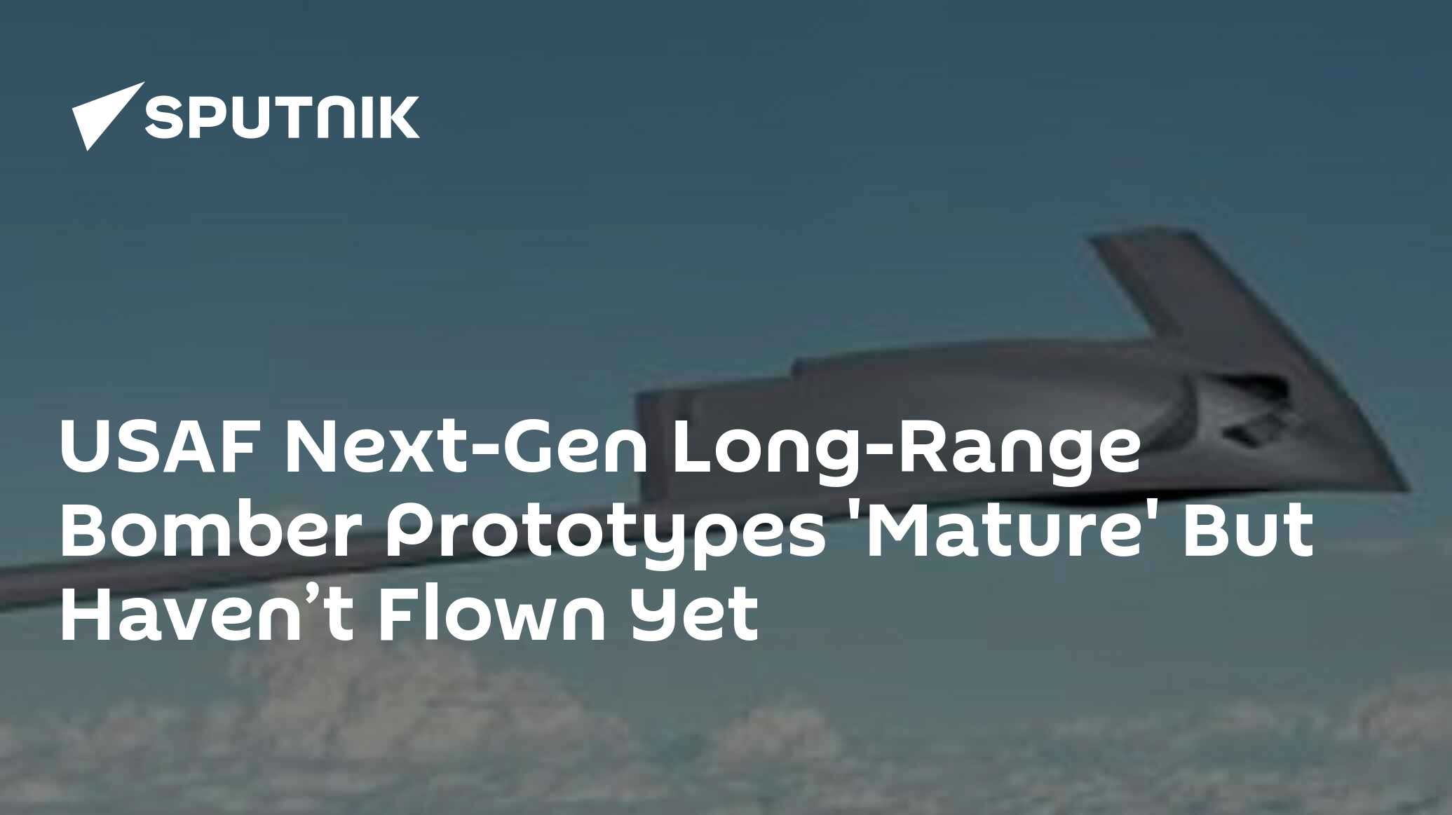 USAF Next-Gen Long-Range Bomber Prototypes 'Mature' But Haven’t Flown ...
