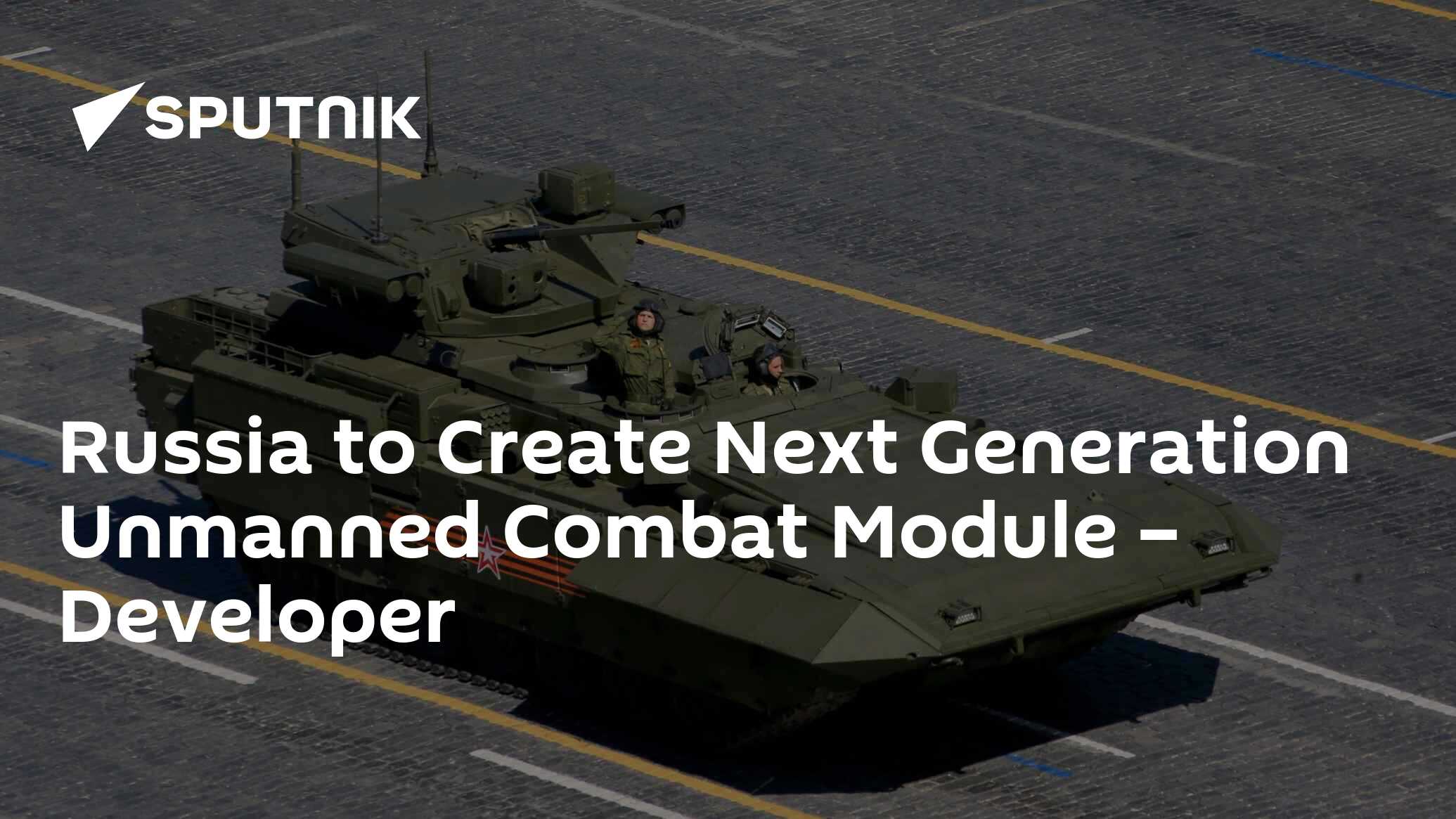 Russia to Create Next Generation Unmanned Combat Module – Developer ...