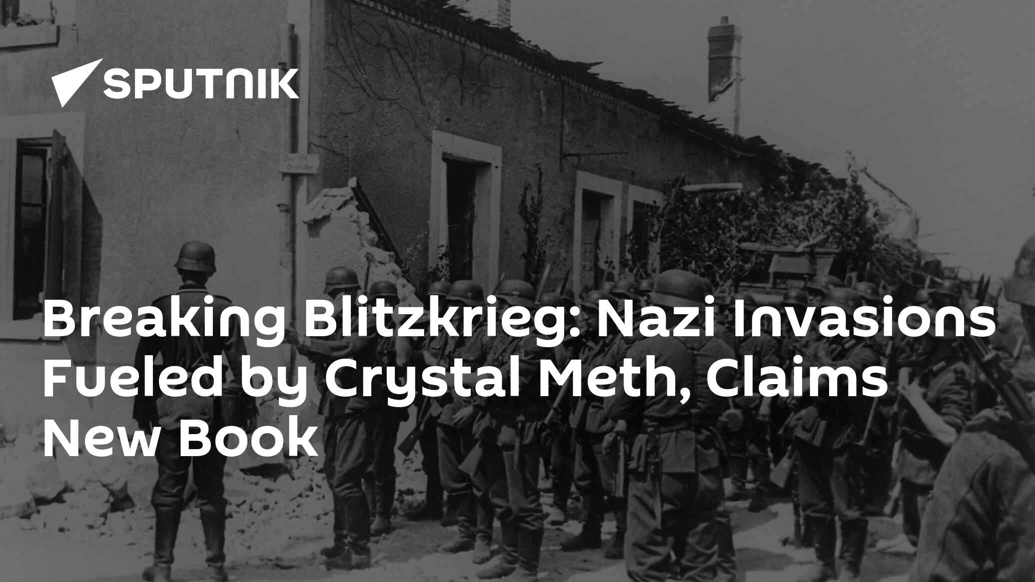 Breaking Blitzkrieg: Nazi Invasions Fueled by Crystal Meth, Claims New ...
