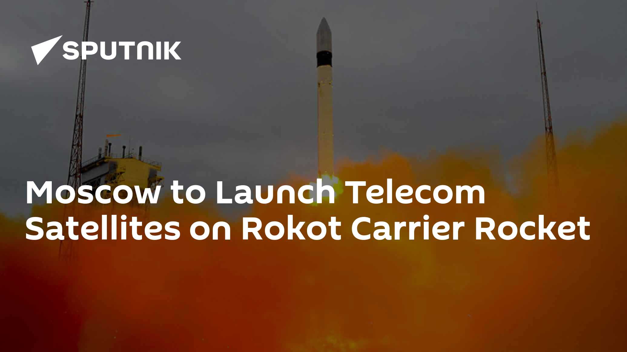 Moscow to Launch Telecom Satellites on Rokot Carrier Rocket - 21.09. ...