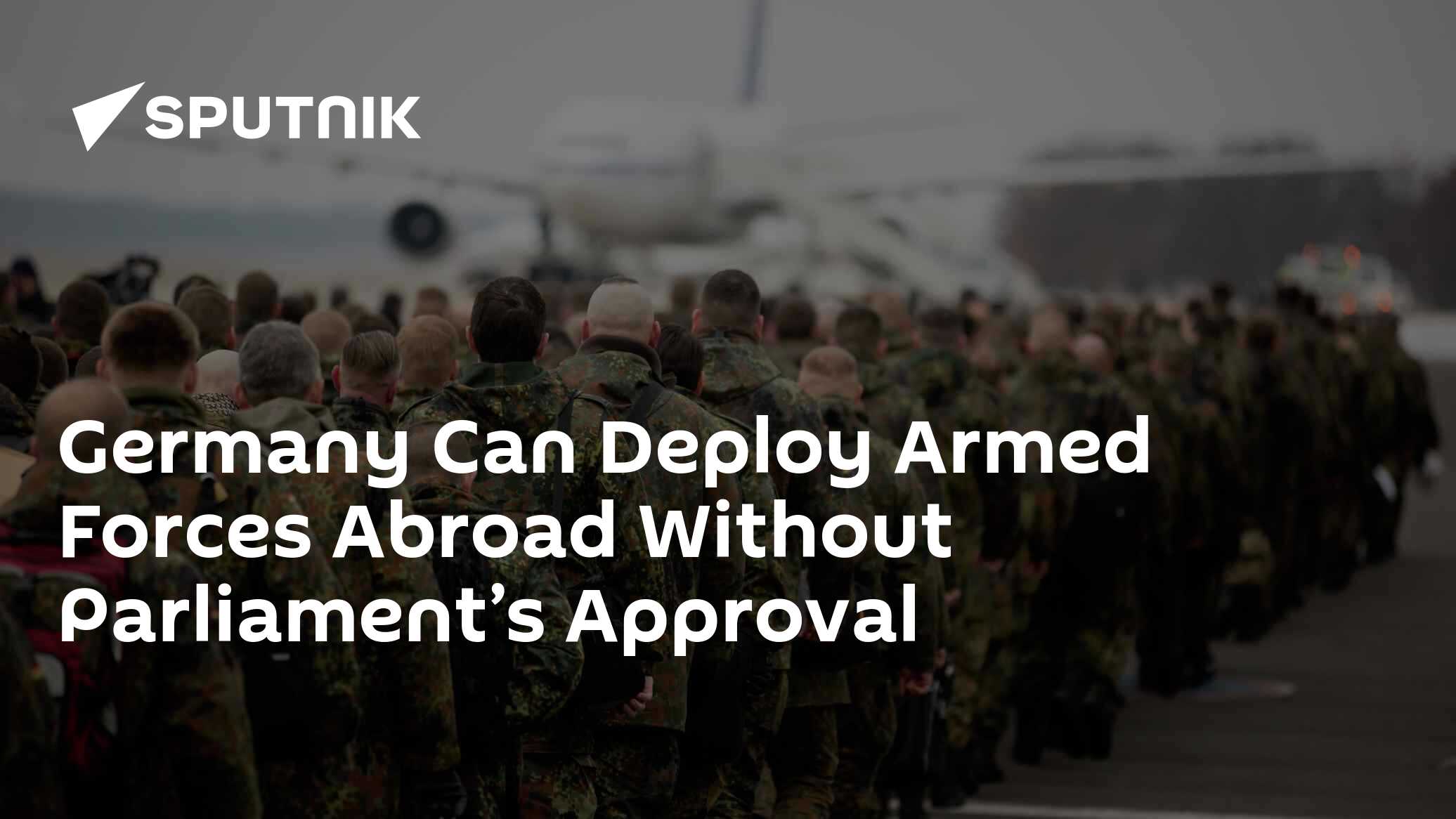 Germany Can Deploy Armed Forces Abroad Without Parliament’s Approval ...
