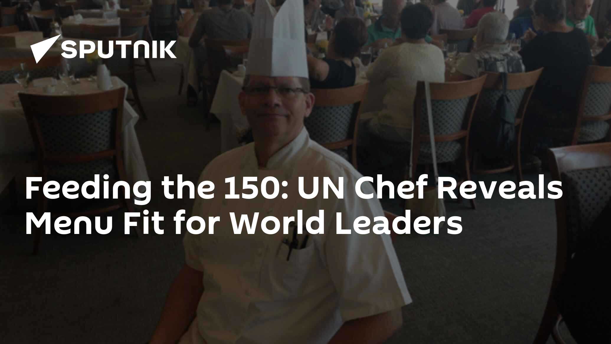 Feeding the 150: UN Chef Reveals Menu Fit for World Leaders - 28.09. ...