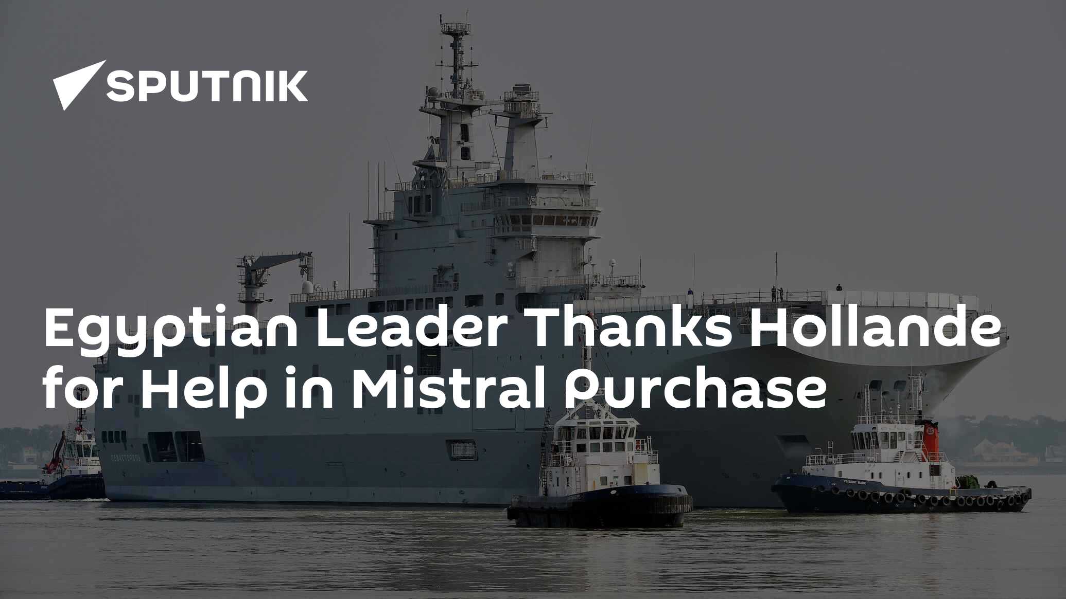 Egyptian Leader Thanks Hollande for Help in Mistral Purchase - 29.09. ...
