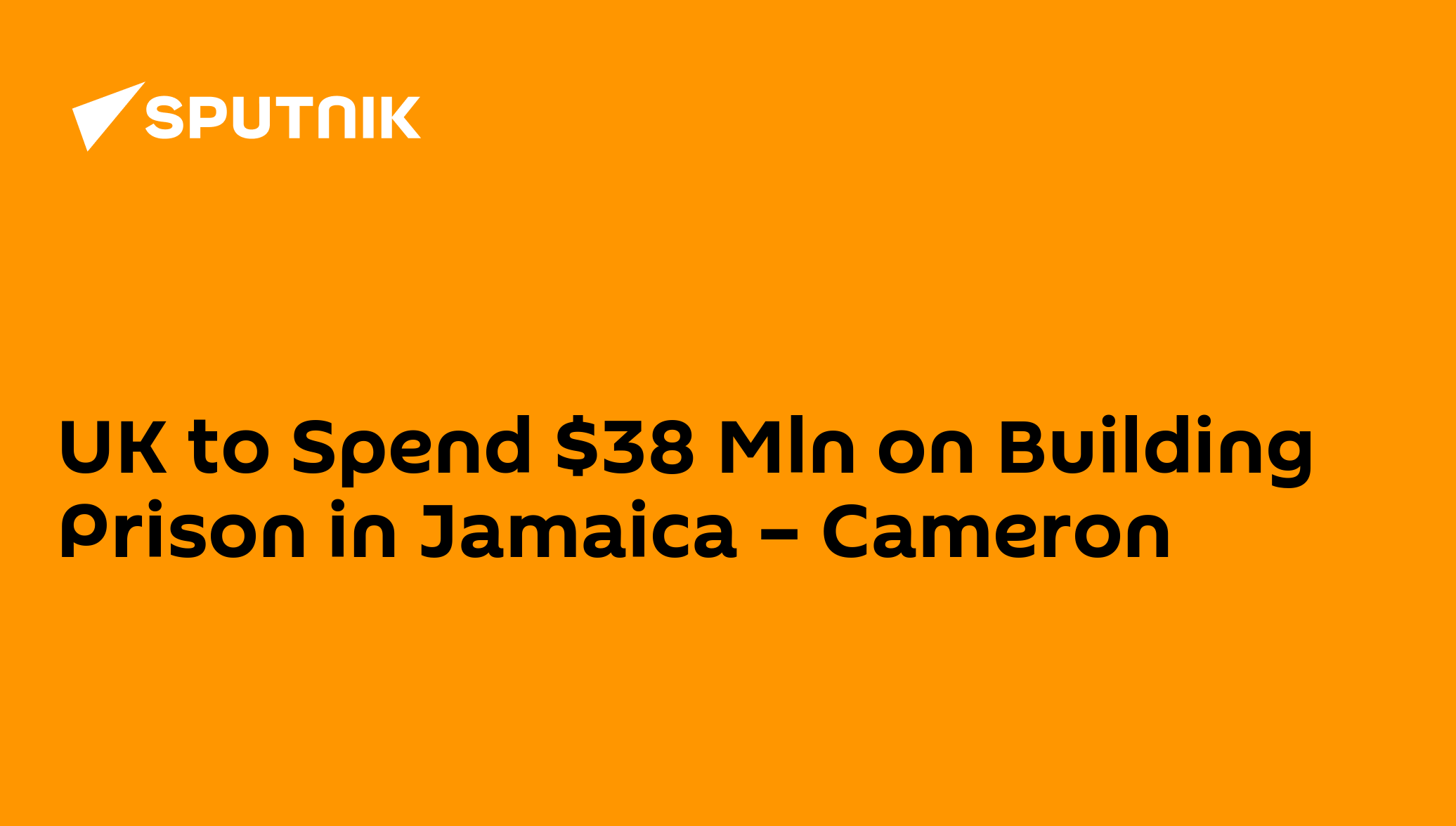 UK to Spend $38 Mln on Building Prison in Jamaica – Cameron - 30.09. ...
