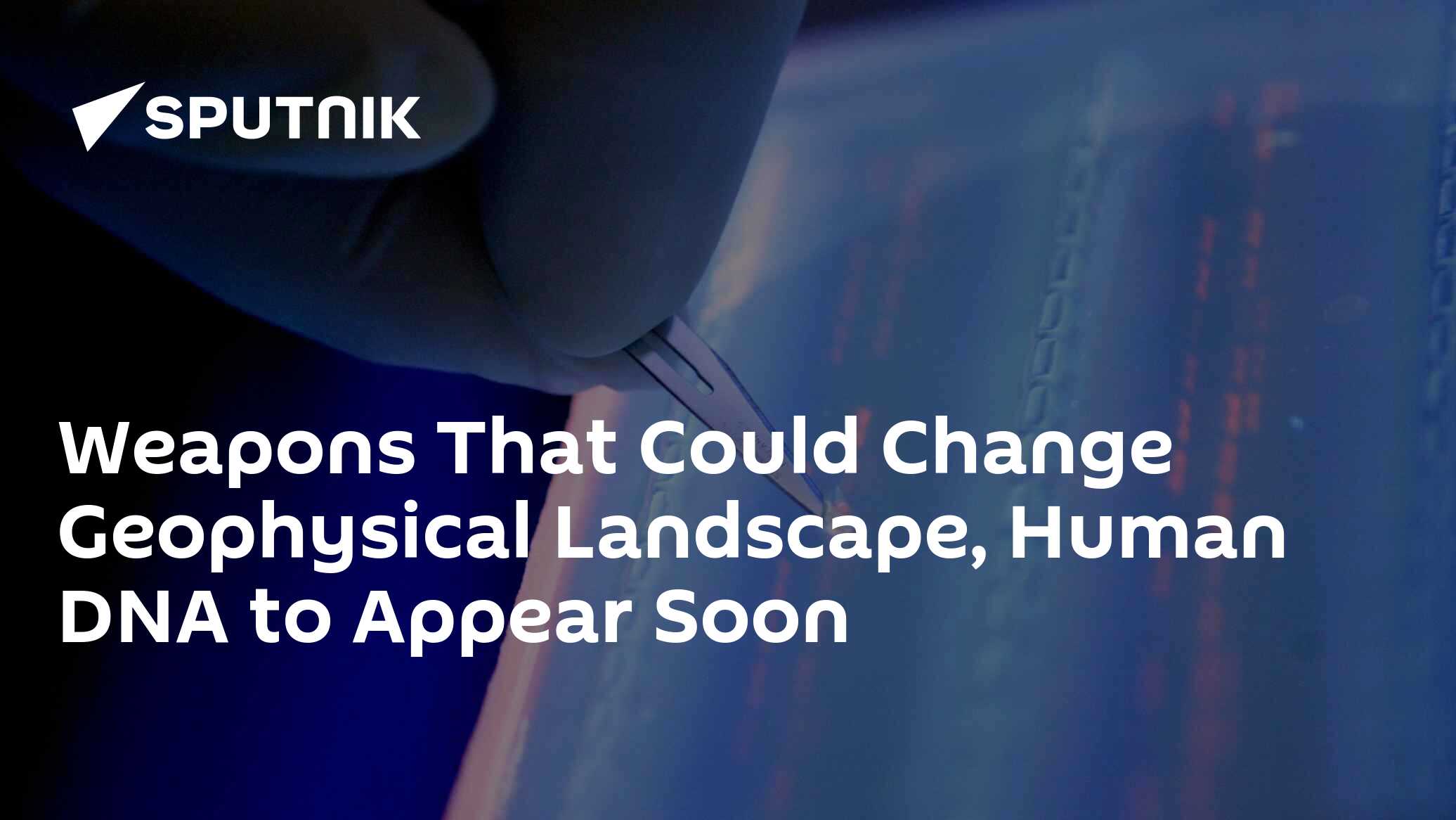 Weapons That Could Change Geophysical Landscape, Human DNA to Appear ...