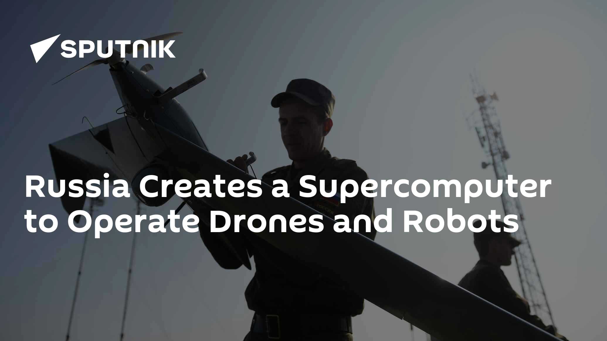 Russia Creates a Supercomputer to Operate Drones and Robots - 06.10. ...