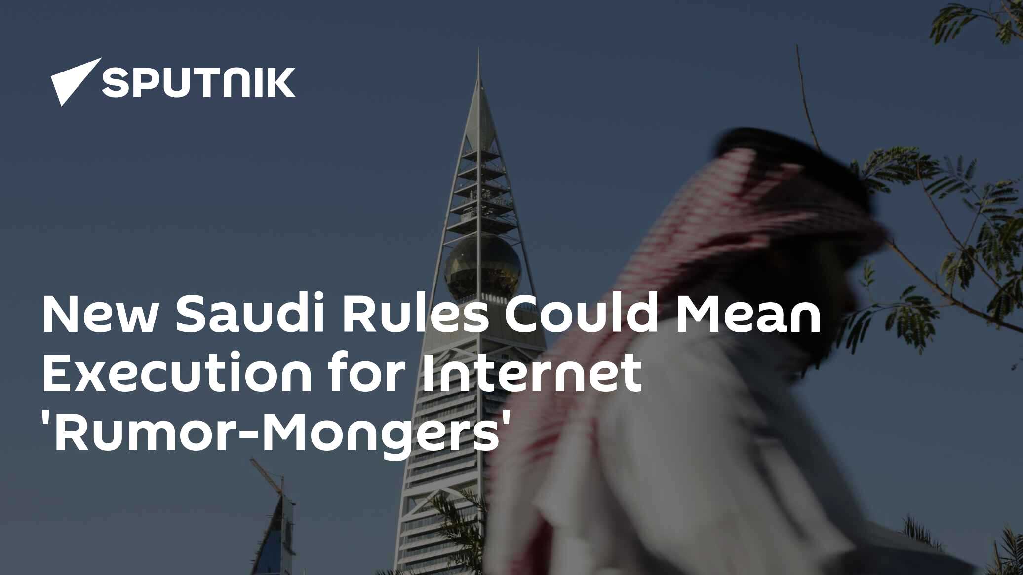 New Saudi Rules Could Mean Execution for Internet 'Rumor-Mongers' - 07. ...