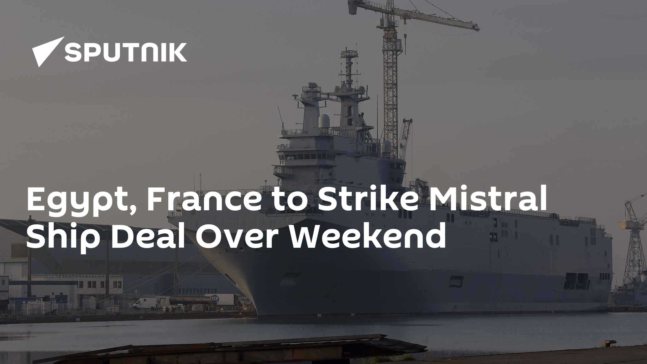 Egypt, France to Strike Mistral Ship Deal Over Weekend - 08.10.2015 ...