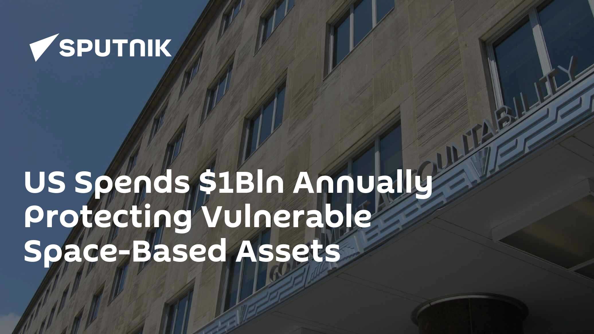 US Spends $1Bln Annually Protecting Vulnerable Space-Based Assets - 08. ...