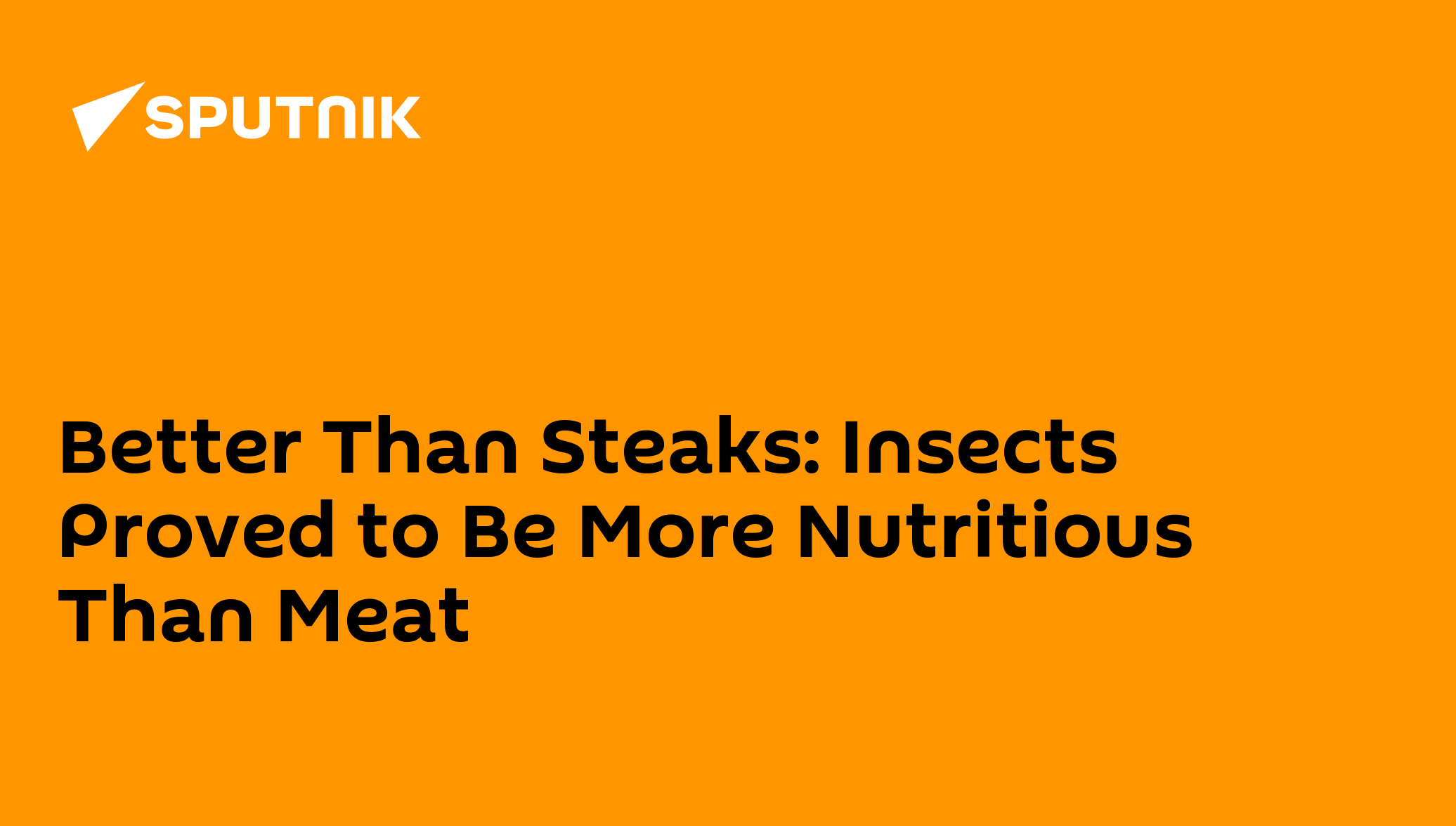 Better Than Steaks: Insects Proved to Be More Nutritious Than Meat - 10 ...