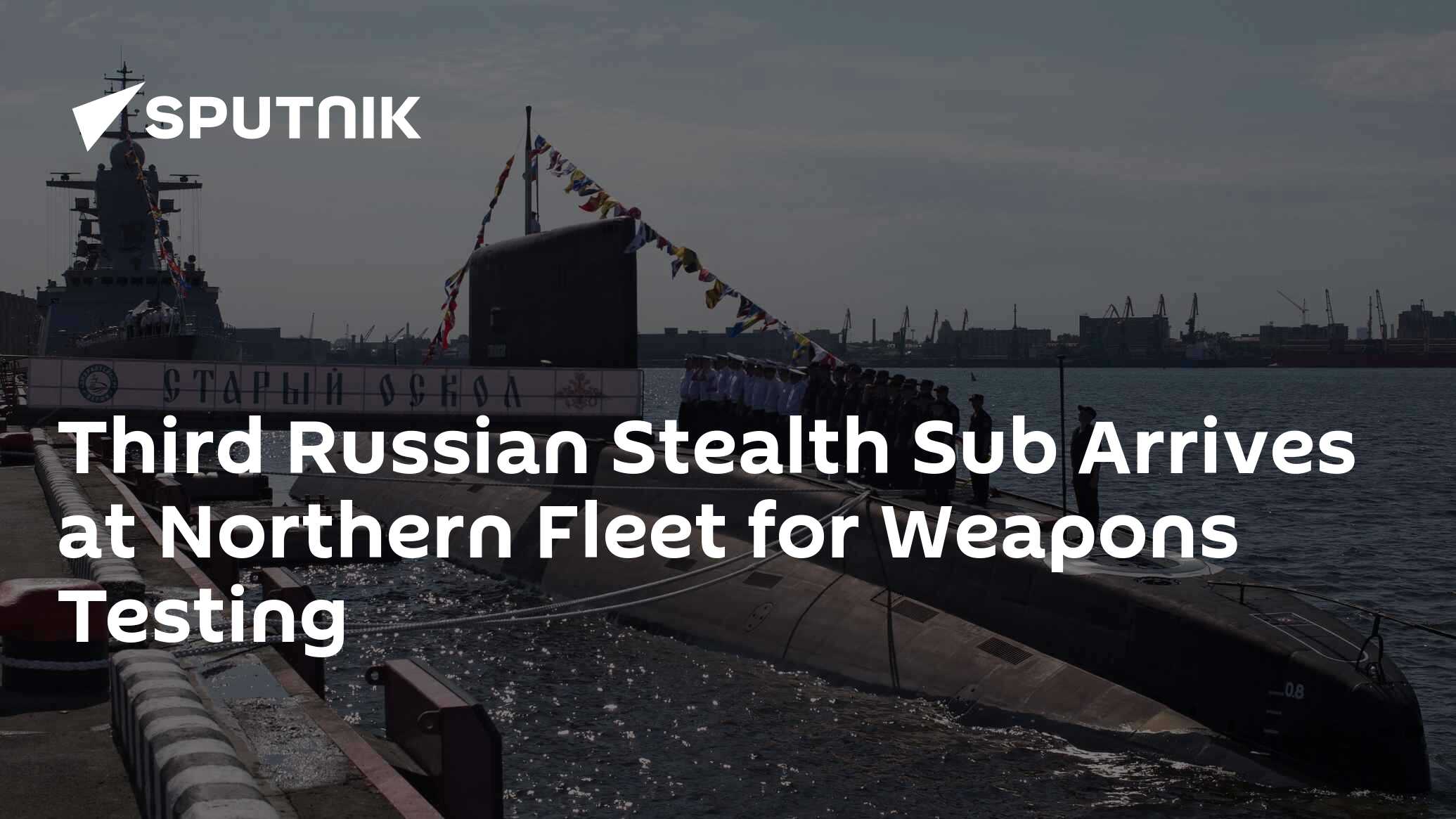 Third Russian Stealth Sub Arrives at Northern Fleet for Weapons Testing ...
