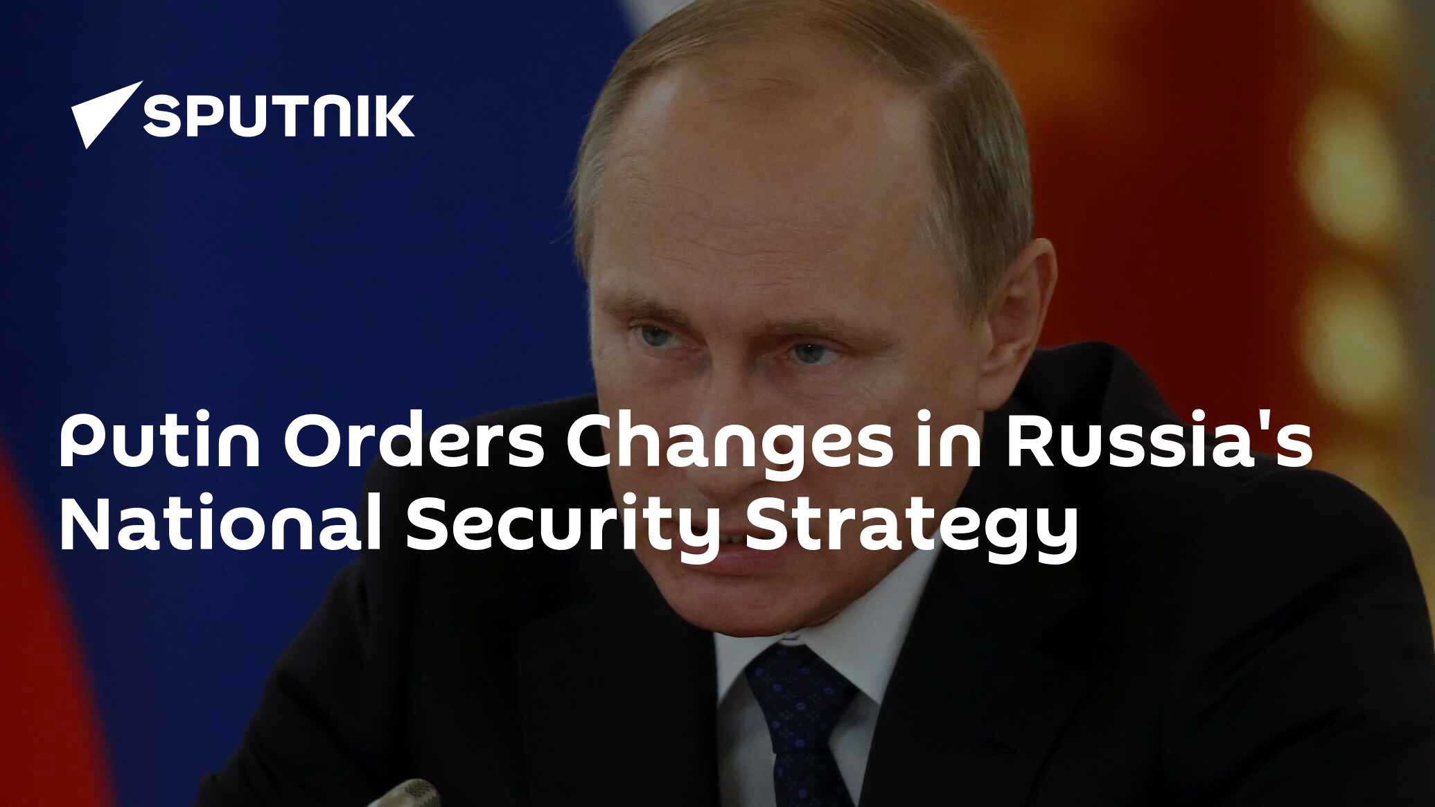 Putin Orders Changes in Russia's National Security Strategy - 22.10. ...