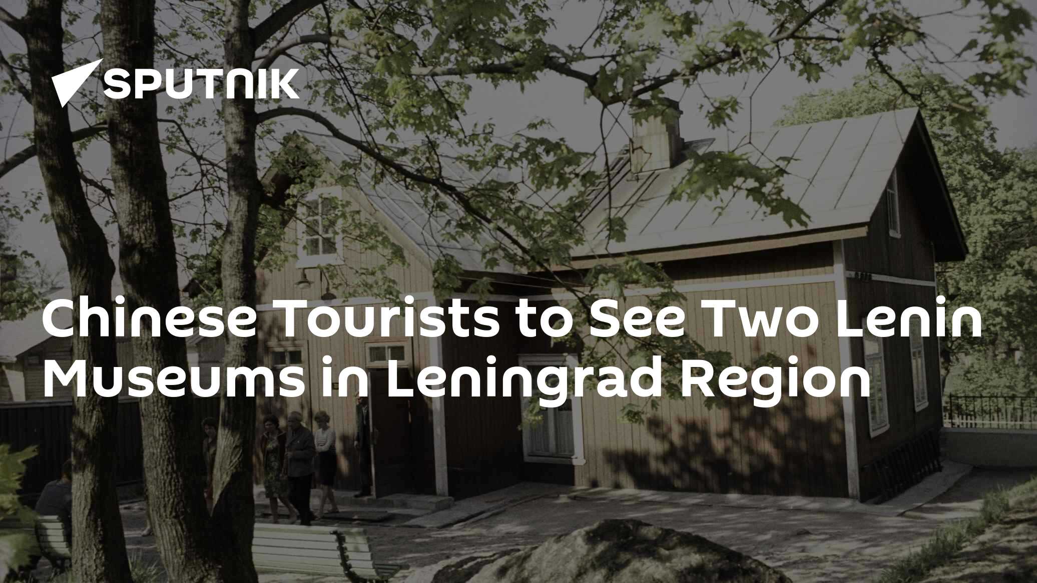 Chinese Tourists to See Two Lenin Museums in Leningrad Region - 27.10. ...