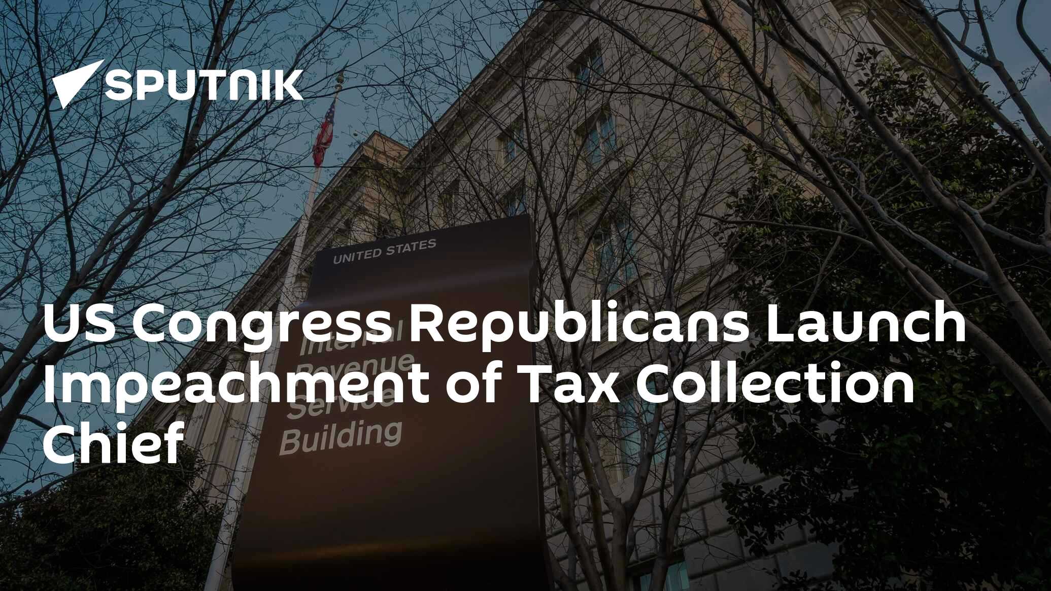 US Congress Republicans Launch Impeachment of Tax Collection Chief - 28 ...