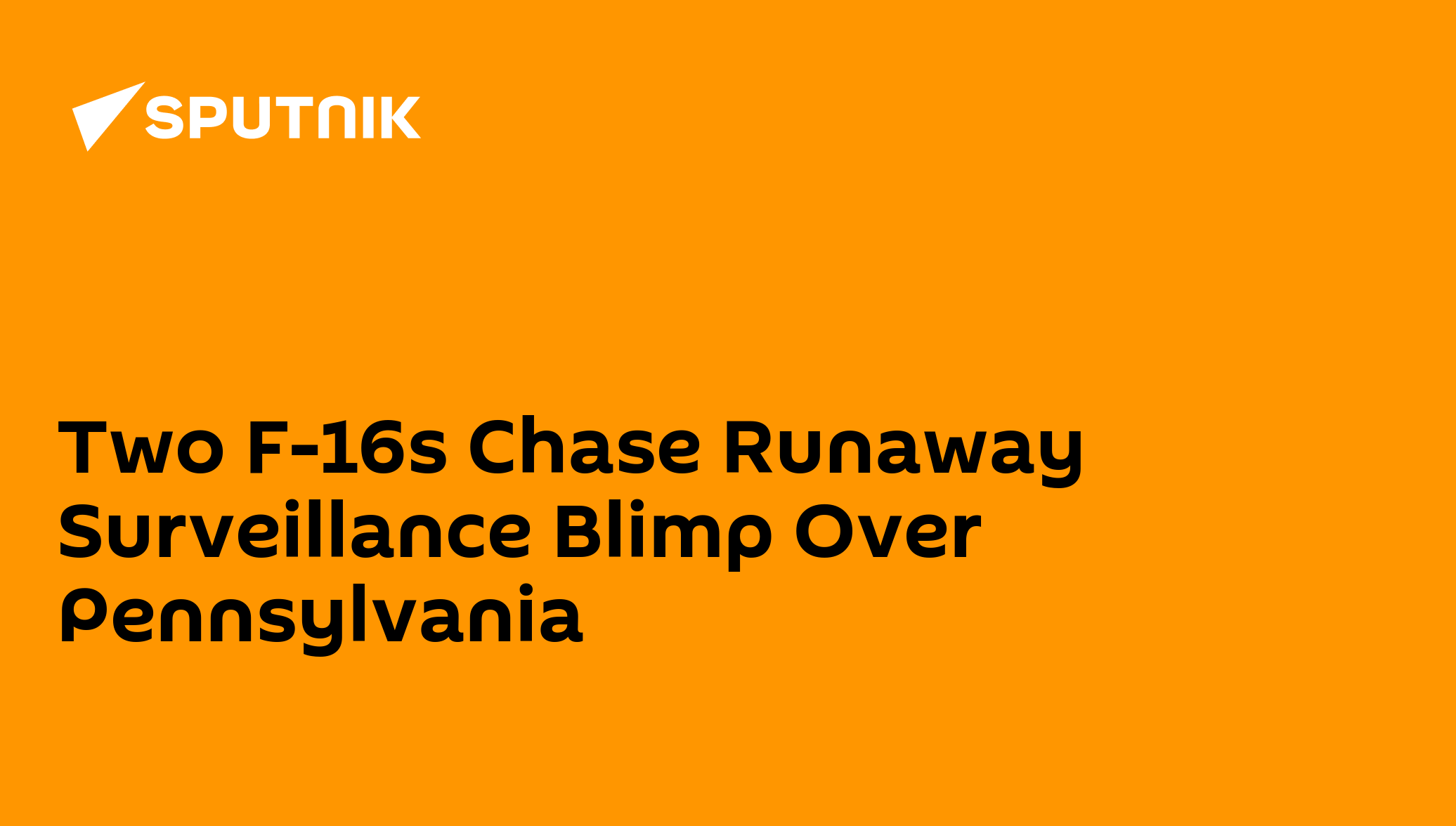 Two F-16s Chase Runaway Surveillance Blimp Over Pennsylvania - 28.10. ...