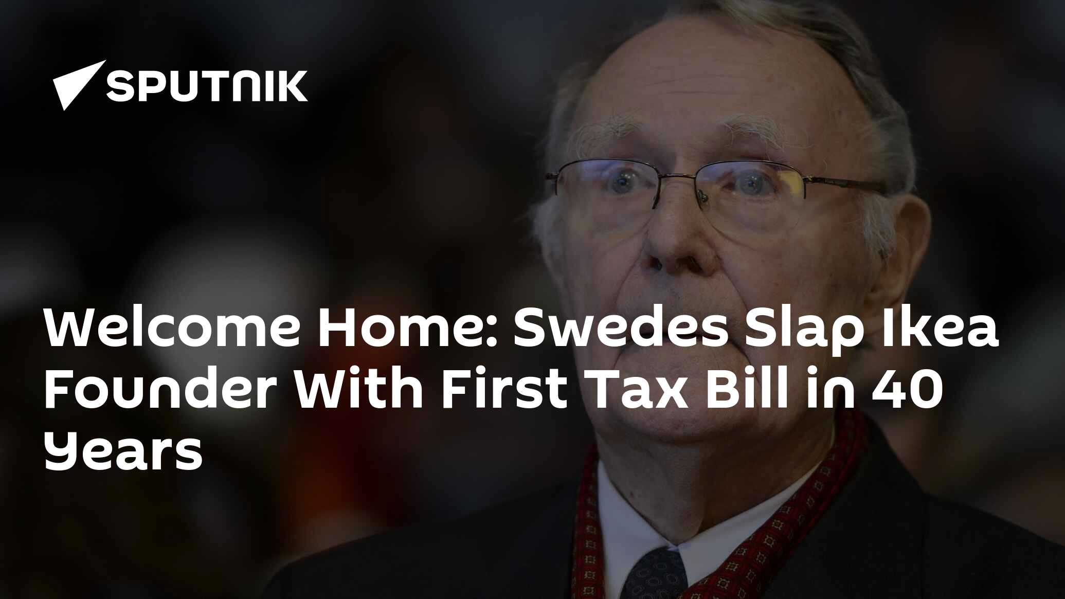 Welcome Home: Swedes Slap Ikea Founder With First Tax Bill in 40 Years ...