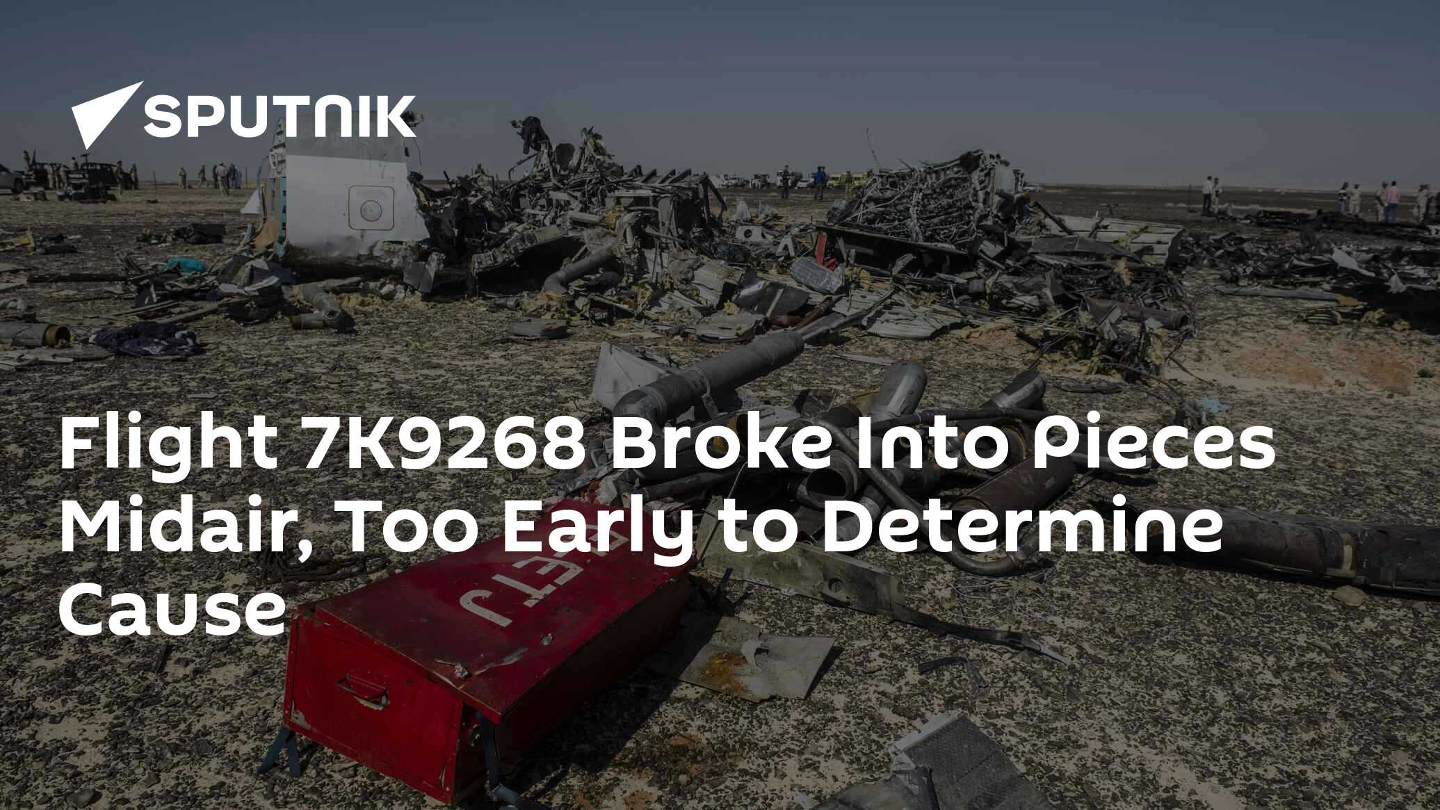 Flight 7K9268 Broke Into Pieces Midair, Too Early to Determine Cause ...