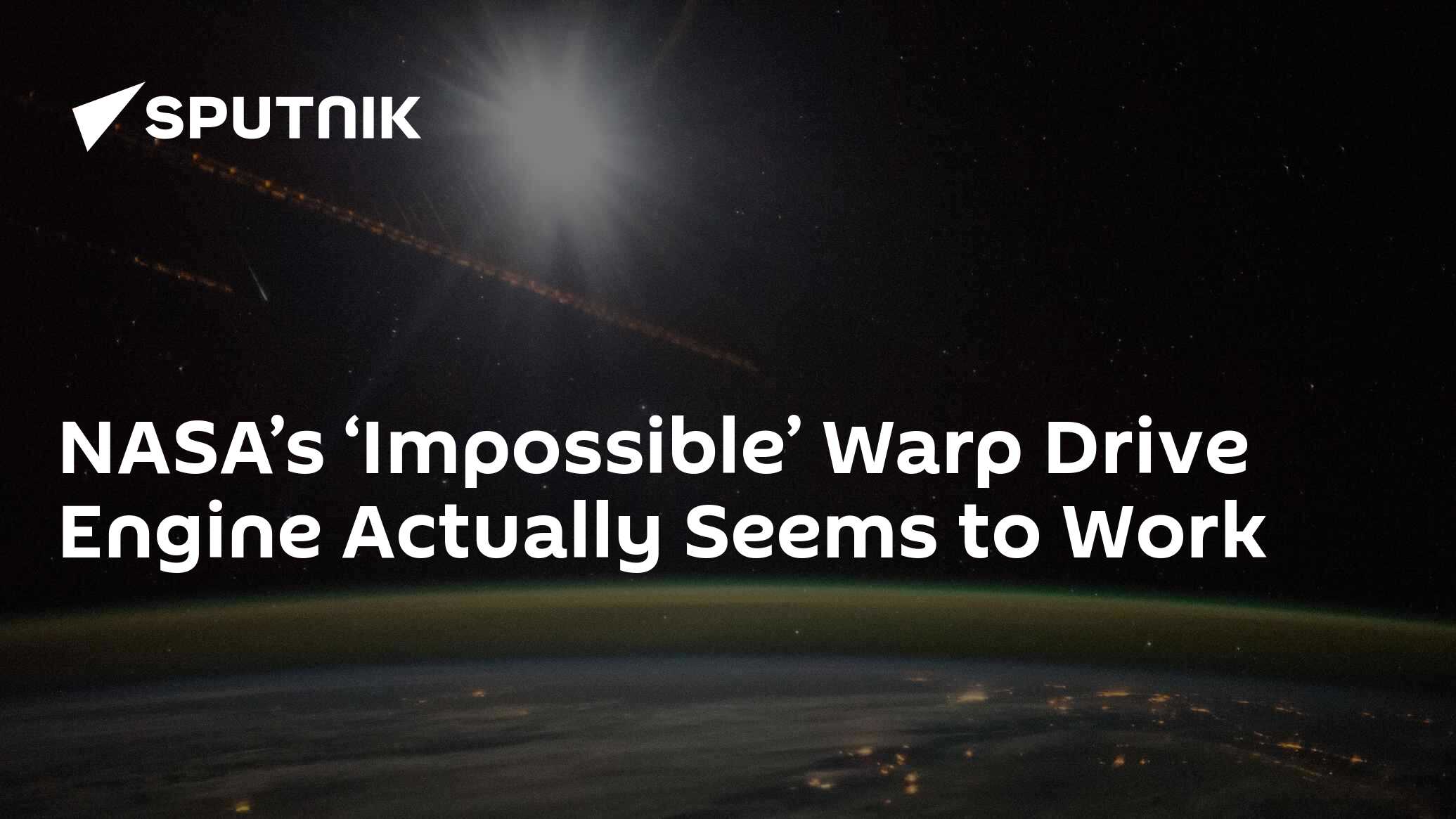 NASA’s ‘Impossible’ Warp Drive Engine Actually Seems to Work - 06.11. ...