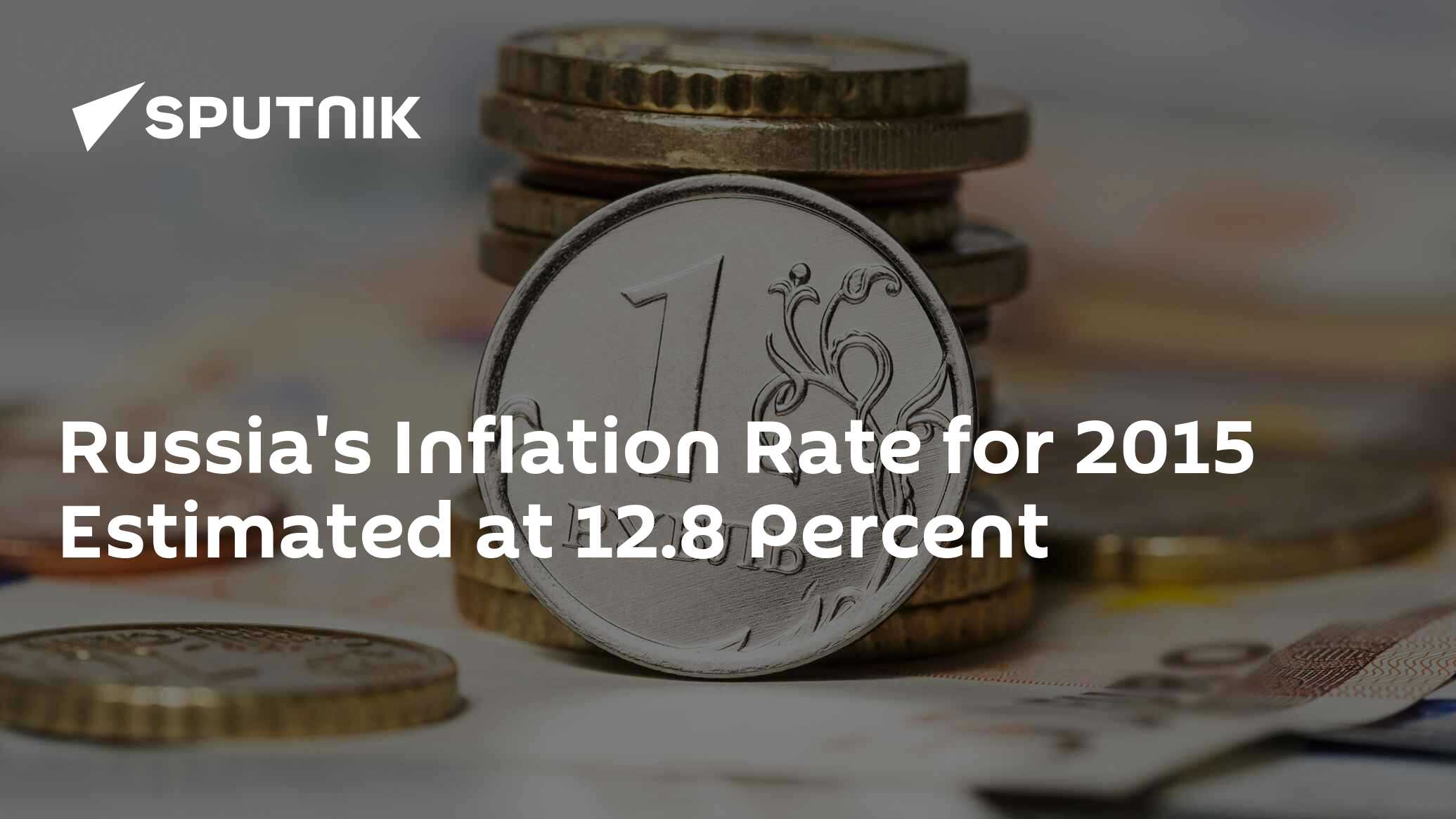 Russia's Inflation Rate for 2015 Estimated at 12.8 Percent - 10.11.2015 ...