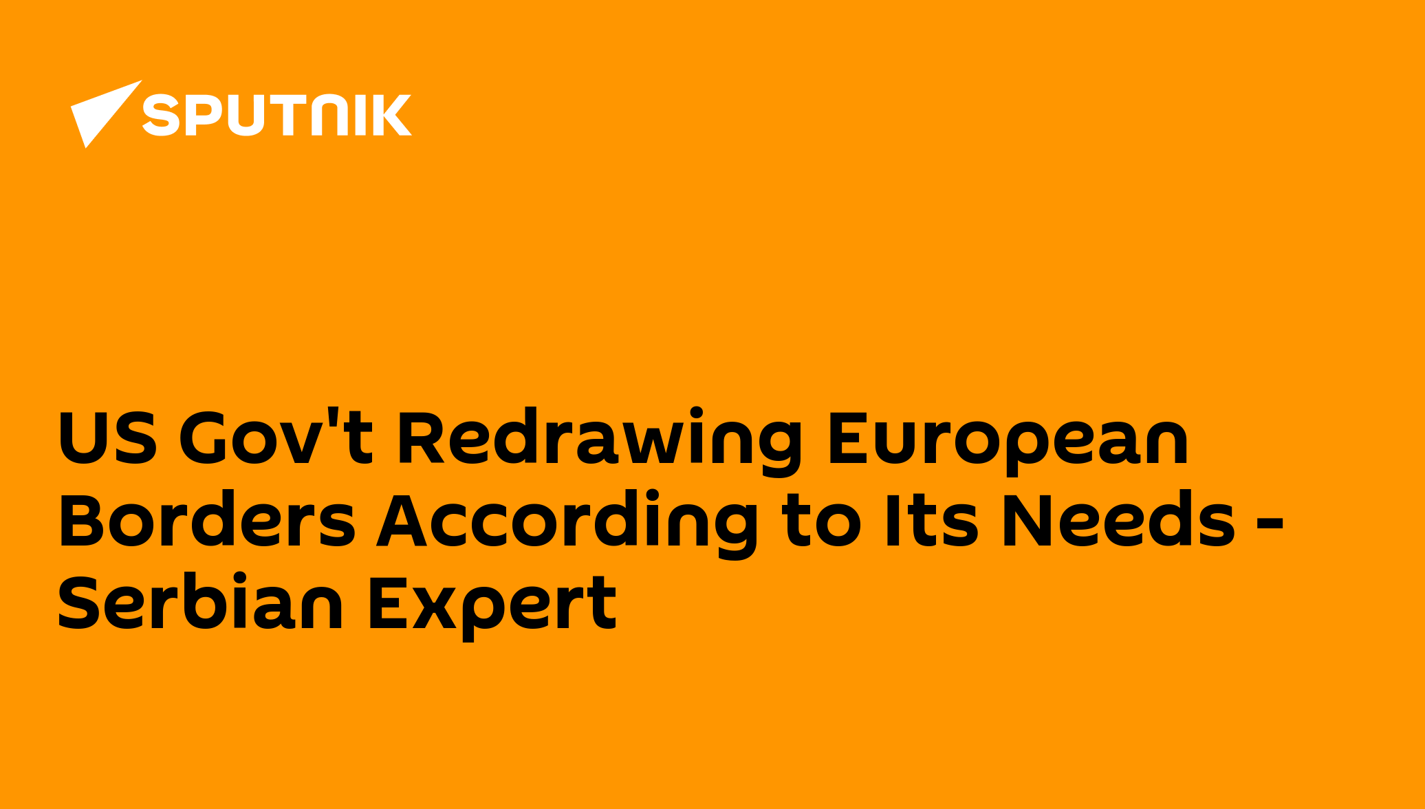 US Gov't Redrawing European Borders According to Its Needs - Serbian ...
