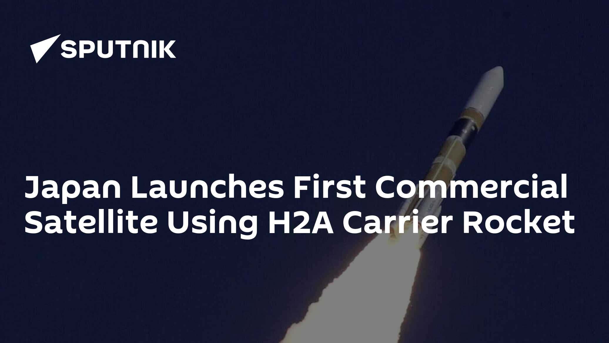 Japan Launches First Commercial Satellite Using H2A Carrier Rocket - 24 ...