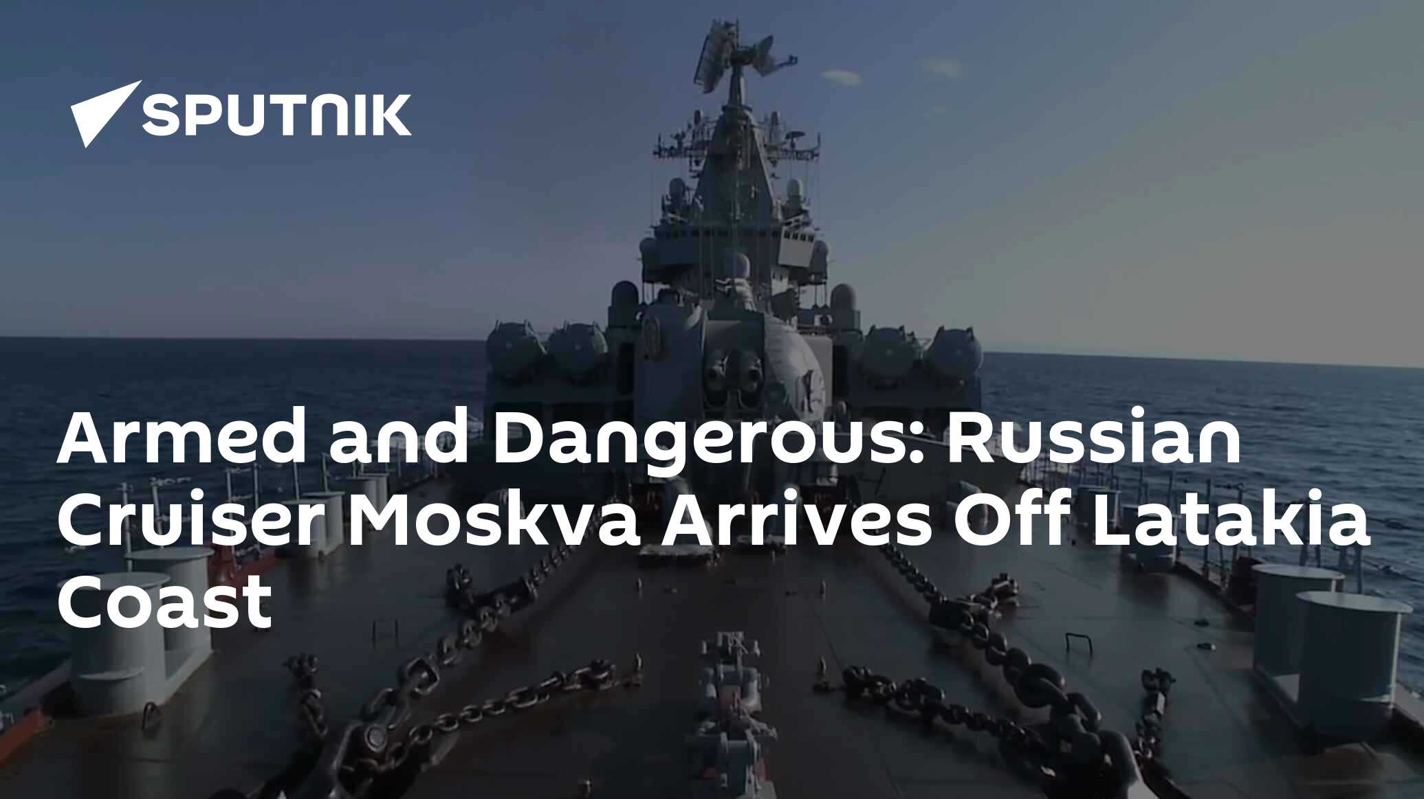 Armed and Dangerous: Russian Cruiser Moskva Arrives Off Latakia Coast ...