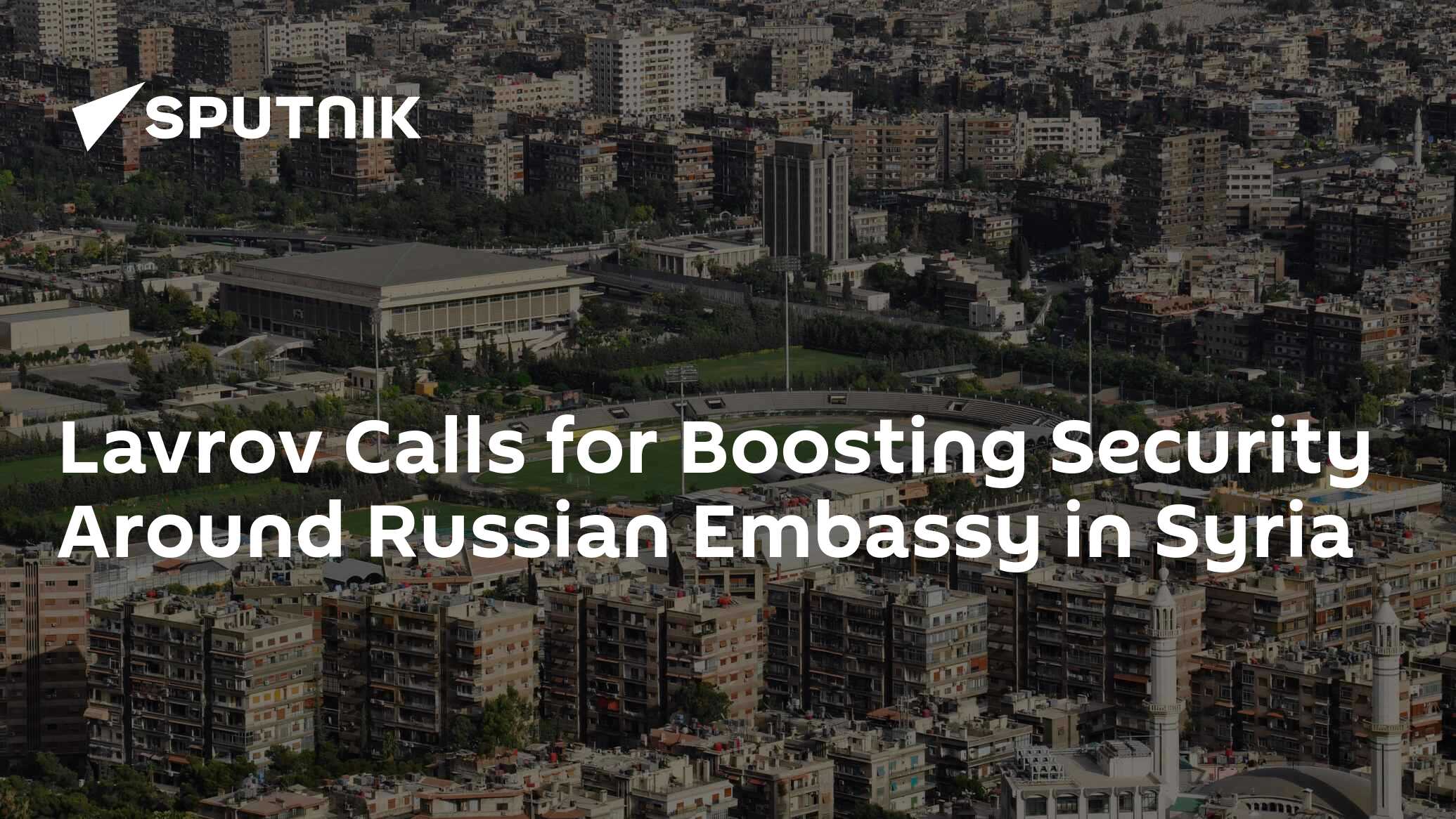 Lavrov Calls for Boosting Security Around Russian Embassy in Syria - 27 ...