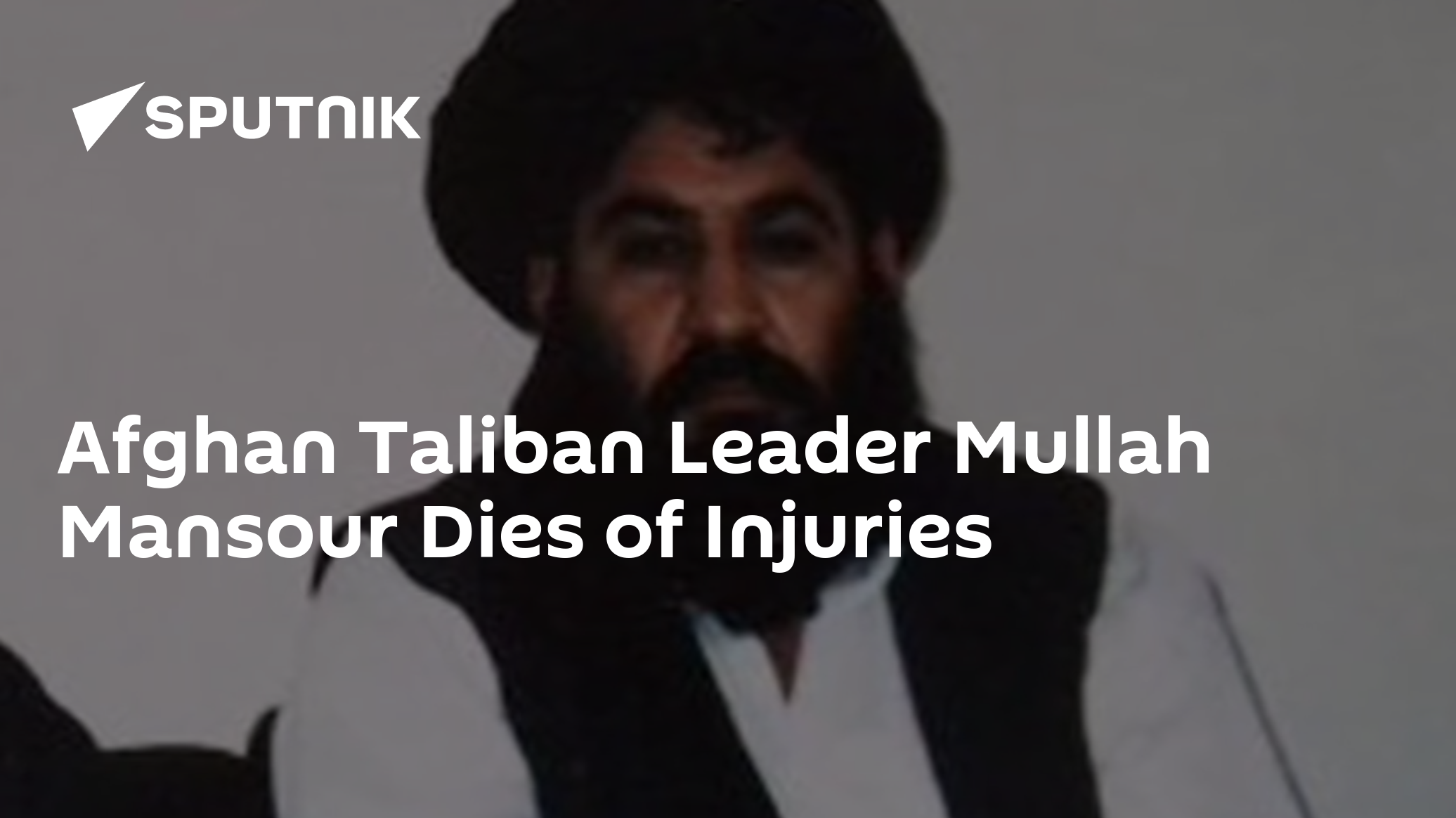 Afghan Taliban Leader Mullah Mansour Dies of Injuries - 04.12.2015 ...