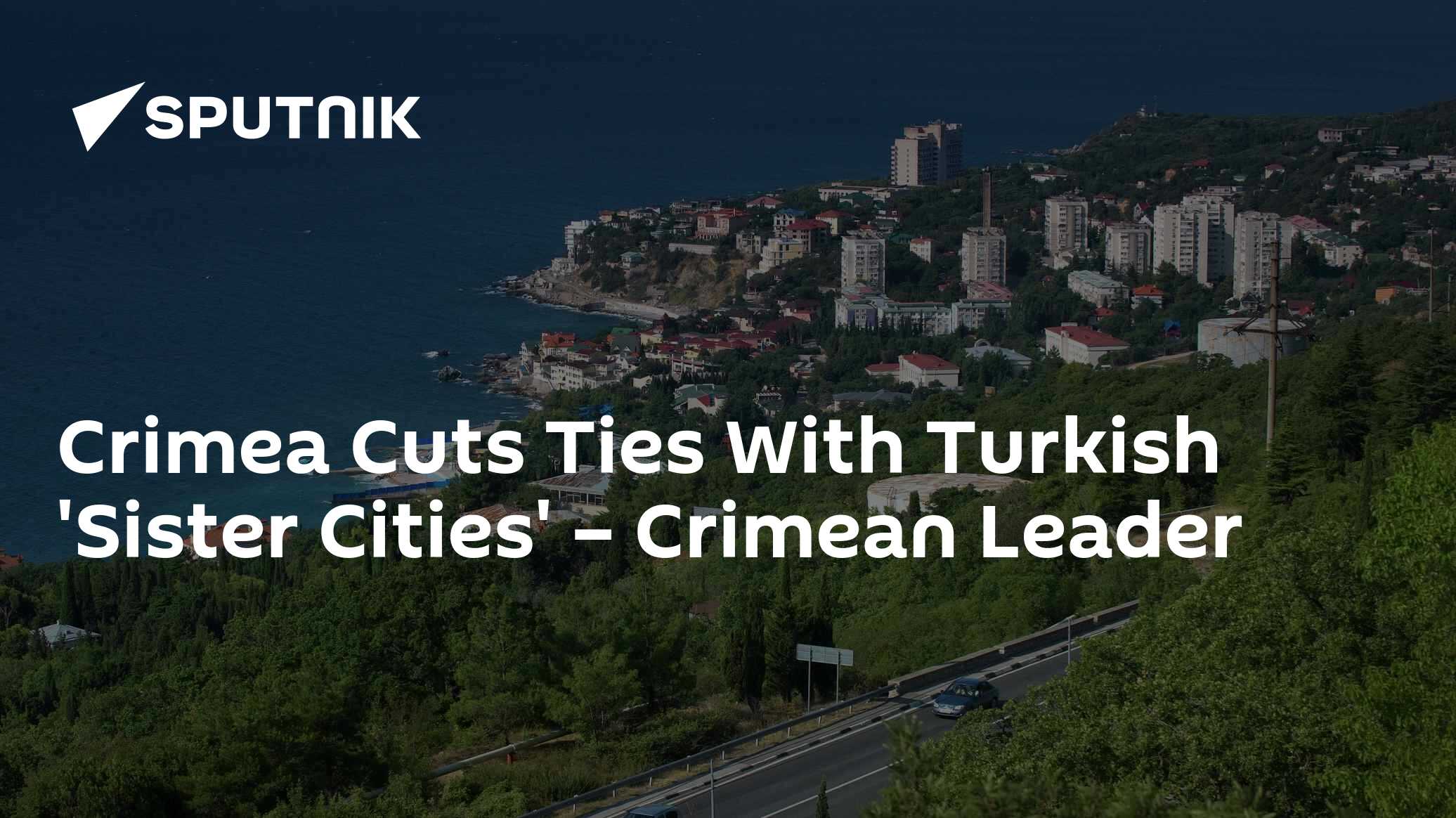 Crimea Cuts Ties With Turkish 'Sister Cities' – Crimean Leader - 08.12. ...