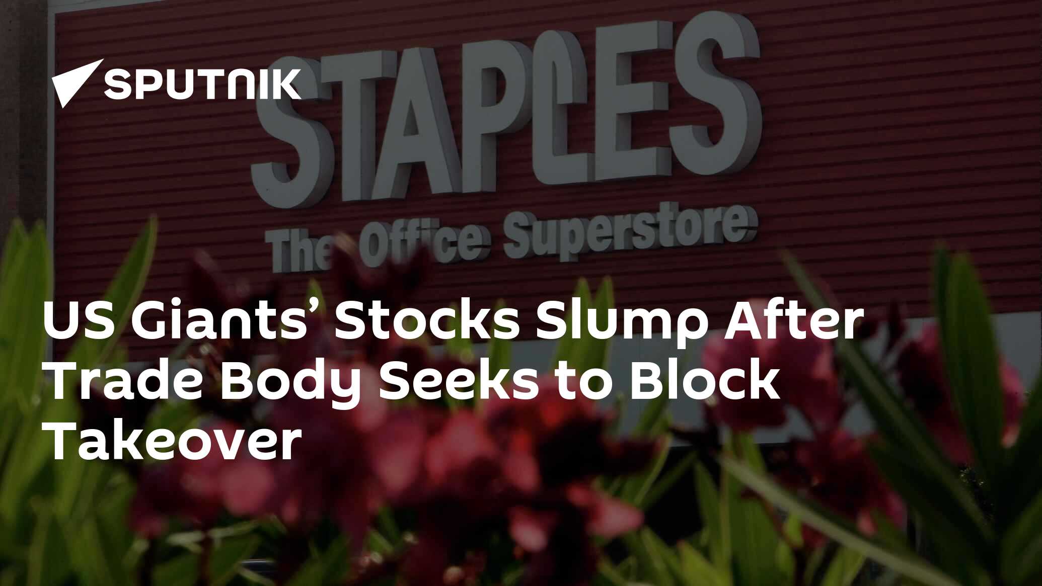 US Giants’ Stocks Slump After Trade Body Seeks to Block Takeover - 08. ...