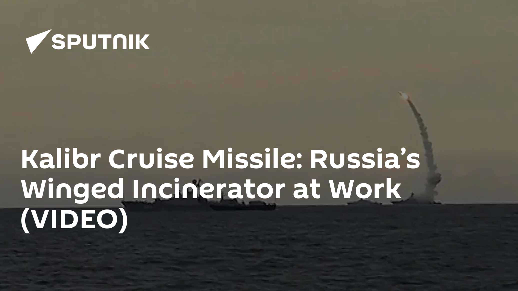 Kalibr Cruise Missile: Russia’s Winged Incinerator at Work (VIDEO) - 13 ...