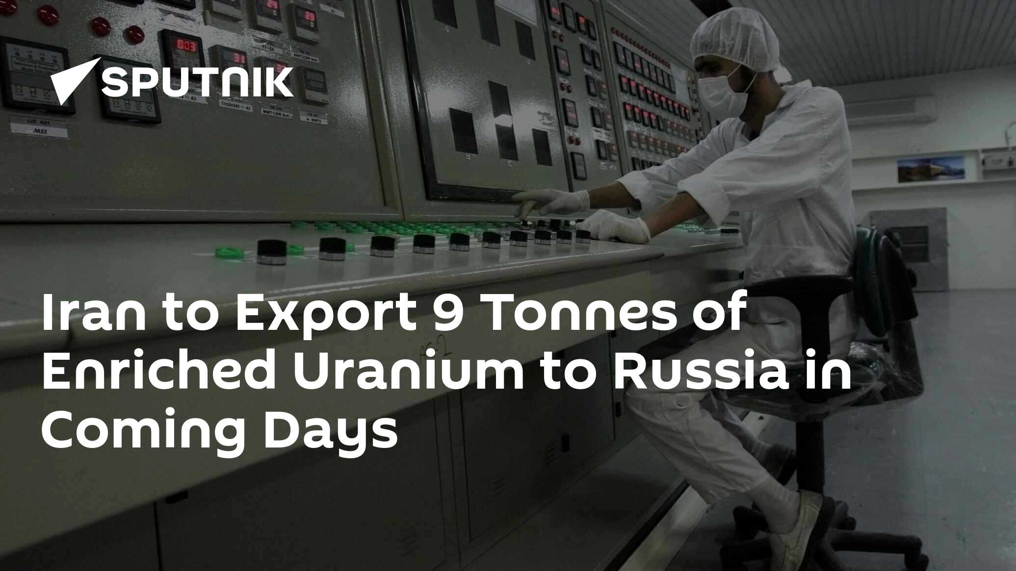 Iran to Export 9 Tonnes of Enriched Uranium to Russia in Coming Days ...