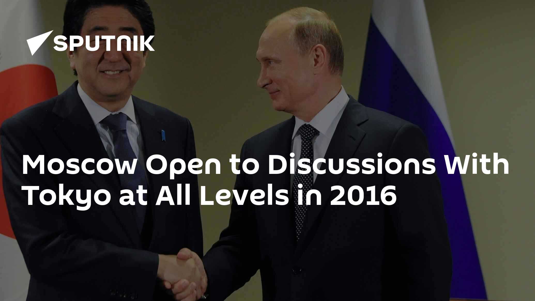 Moscow Open to Discussions With Tokyo at All Levels in 2016 - 22.12. ...
